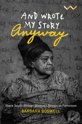 And Wrote My Story Anyway: Black South African women’s novels as ...