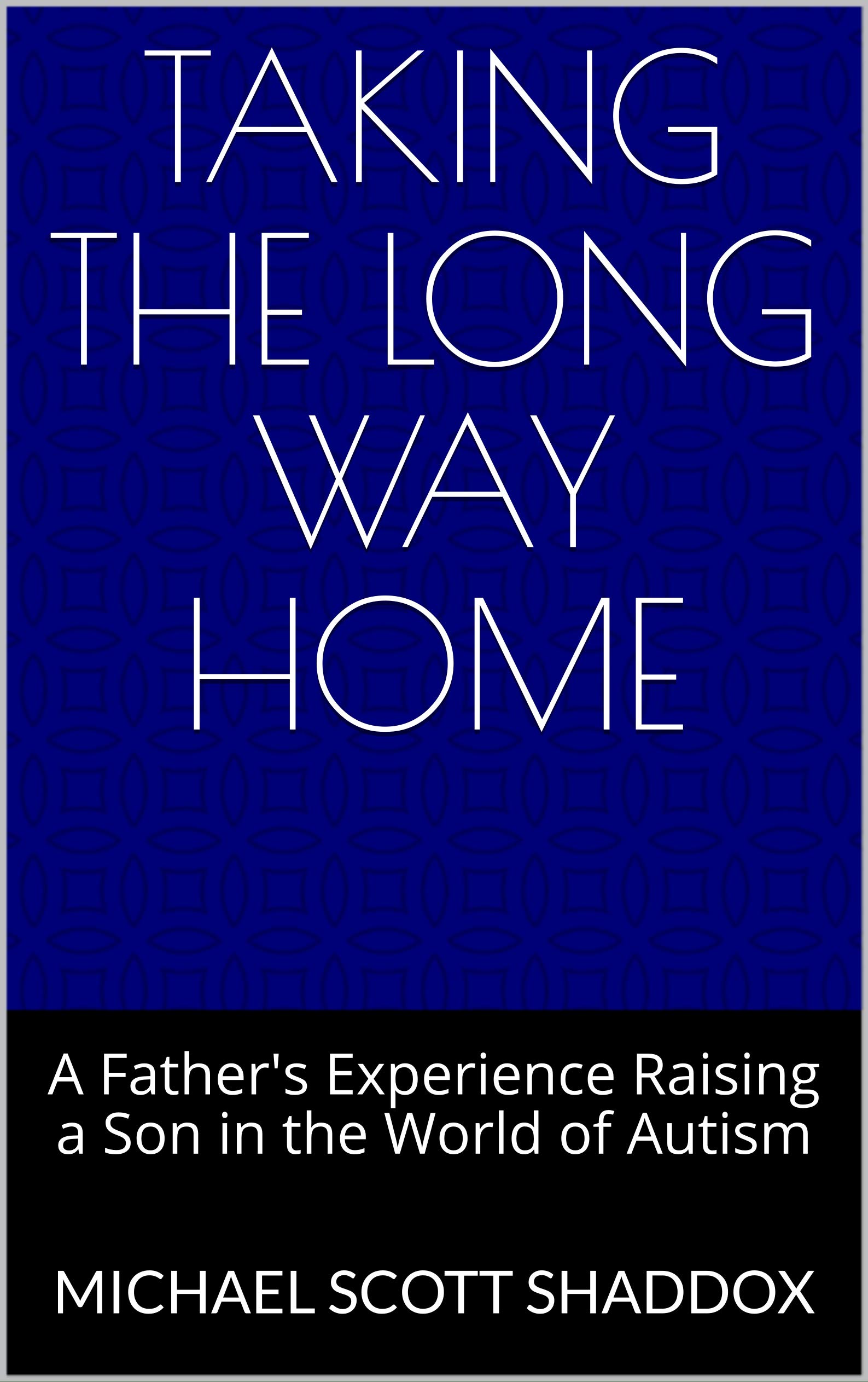 Taking the Long Way Home: A Father's Experience Raising a Son in the ...