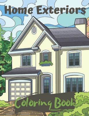 Home Exteriors Coloring Book: An Adult Coloring Book with Beautiful ...