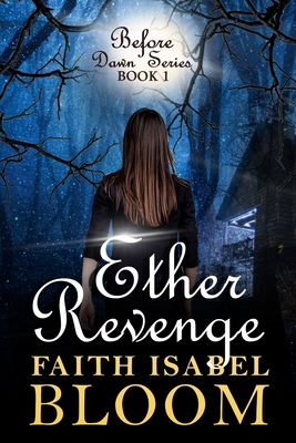 Ether Revenge (Before Dawn Series) by Faith Isabel Bloom | Goodreads