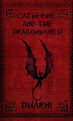 Catherine and the dragon world. by Dharni | Goodreads