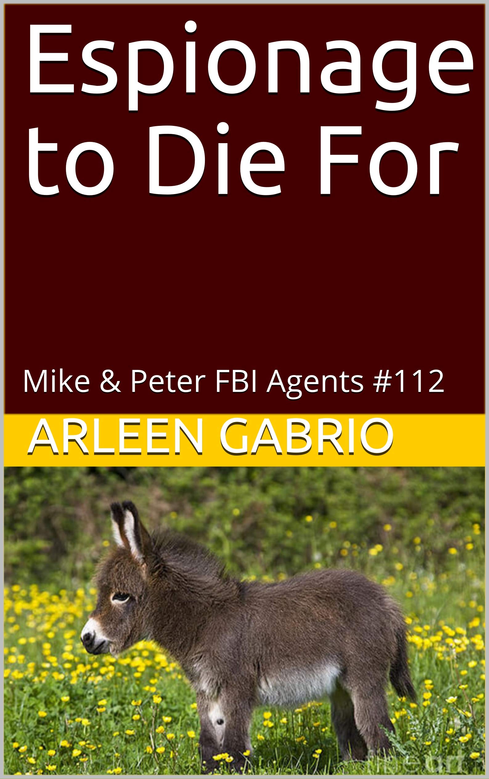 Espionage to Die For: Mike & Peter FBI Agents #112 by Arleen Gabrio ...
