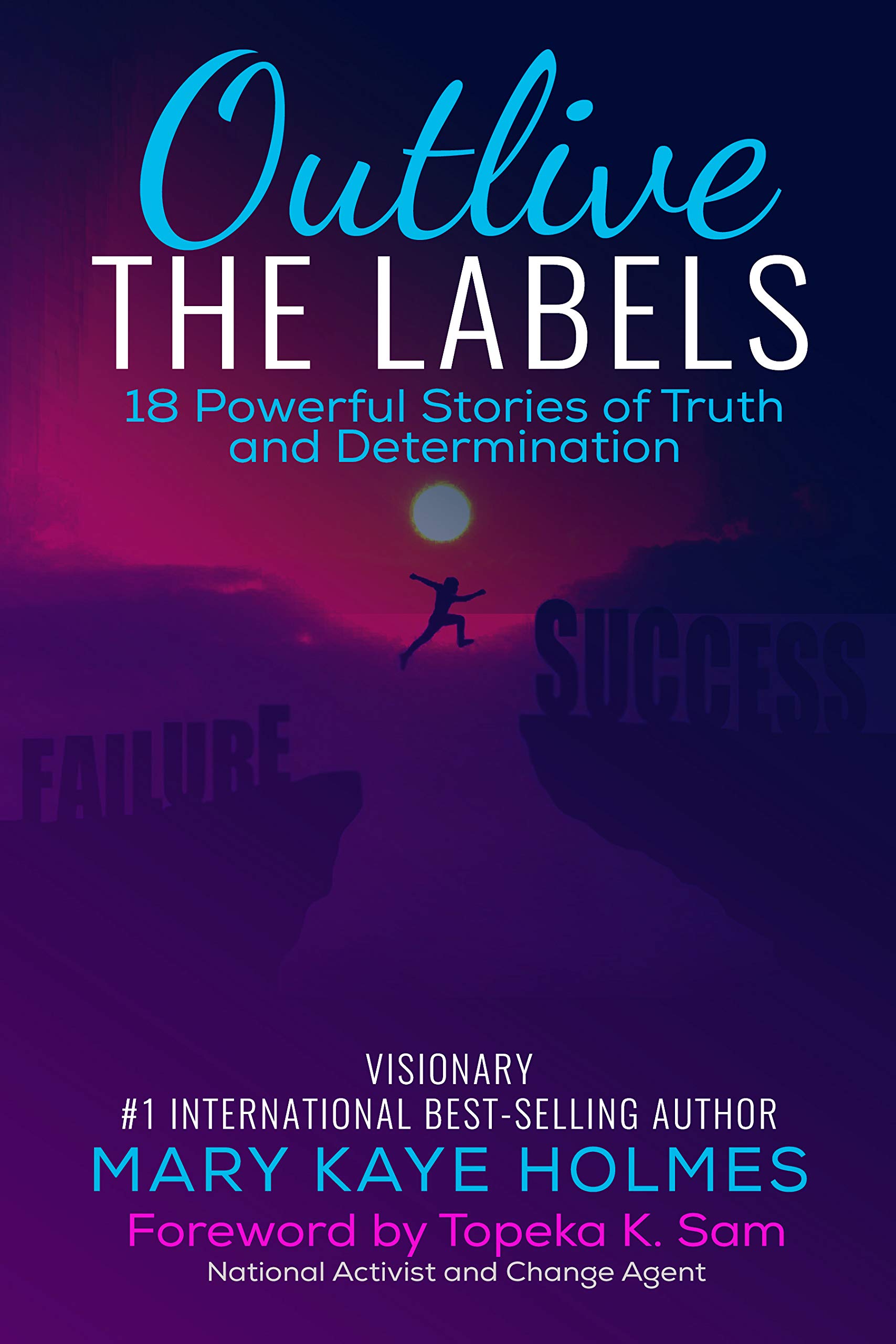Outlive The Labels: 18 Powerful Stories of Truth and Determination by ...