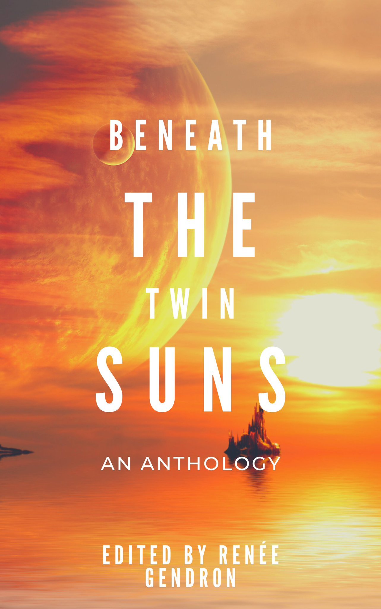 Beneath the Twin Suns: An Anthology by Renée Gendron | Goodreads