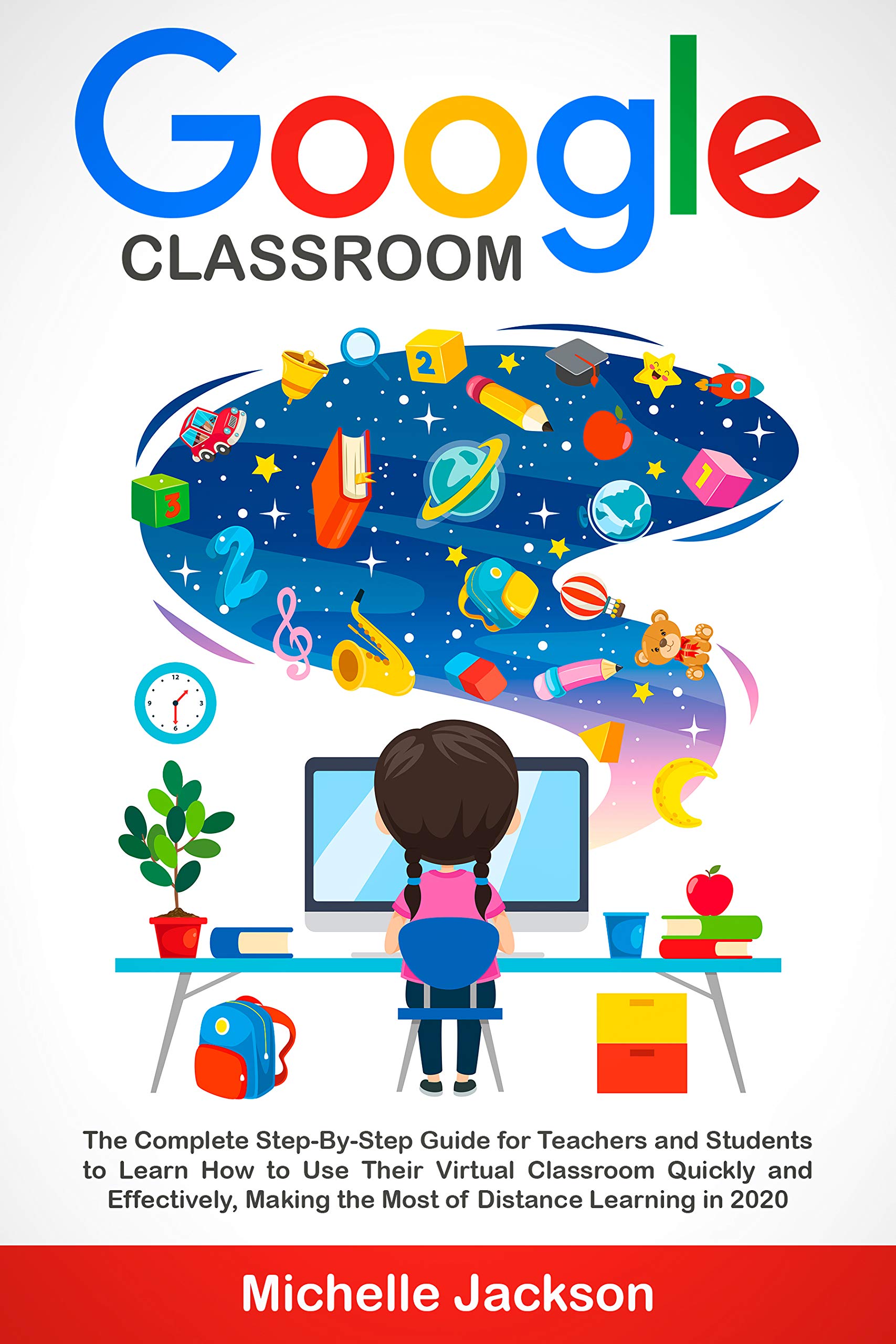 Google Classroom: The Complete Step-By-Step Guide for Teachers and ...