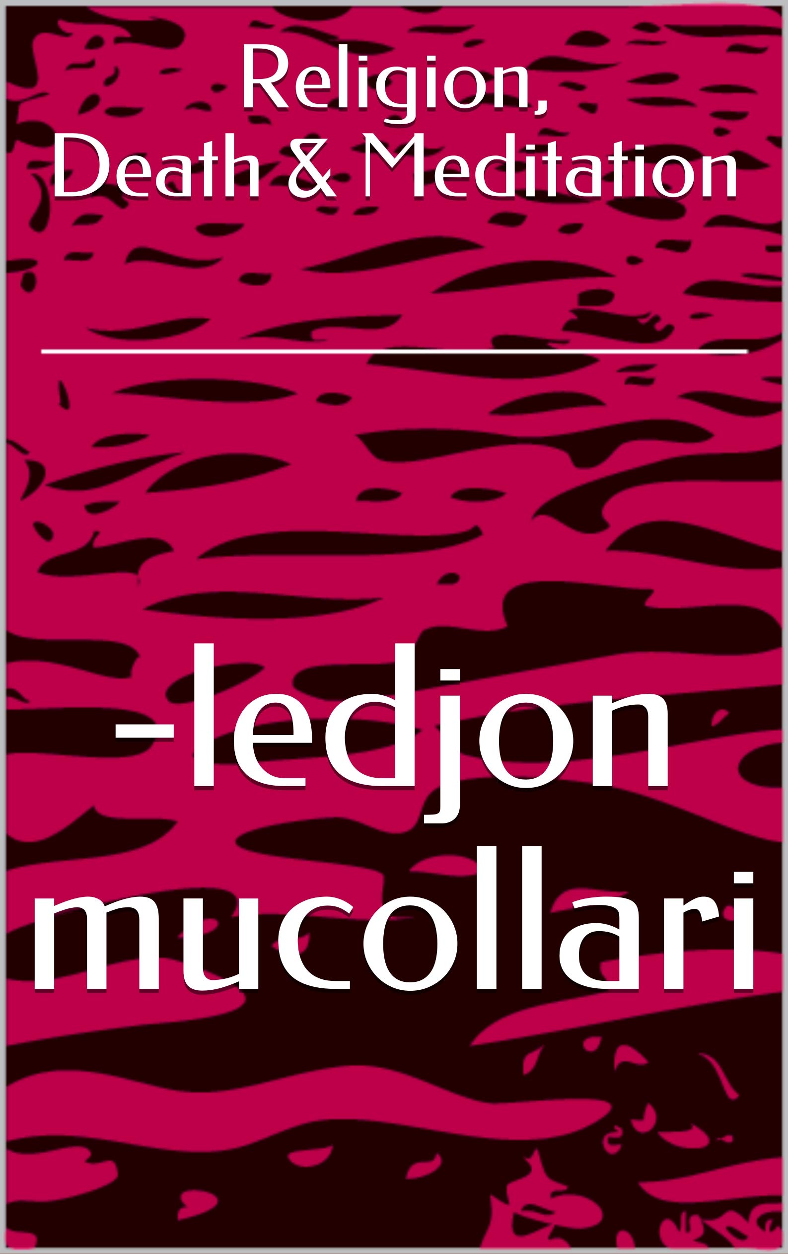 Religion, Death & Meditation by ledjon mucollari | Goodreads