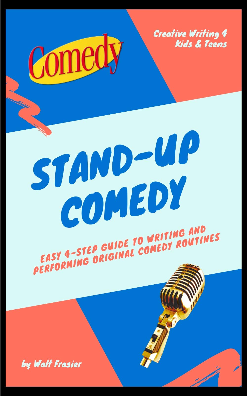 Stand-Up Comedy: Easy 4-Step Guide to Writing and Performing Original ...