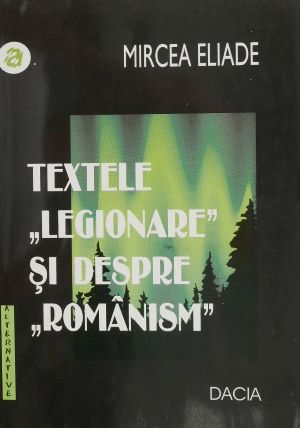 Mircea Eliade - Textele “Legionare” și despre “Românism” by Mircea ...