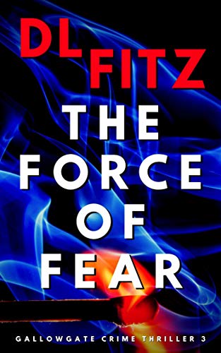 The Force of Fear: Gallowgate Crime Thrillers 3 by D.L. Fitz | Goodreads