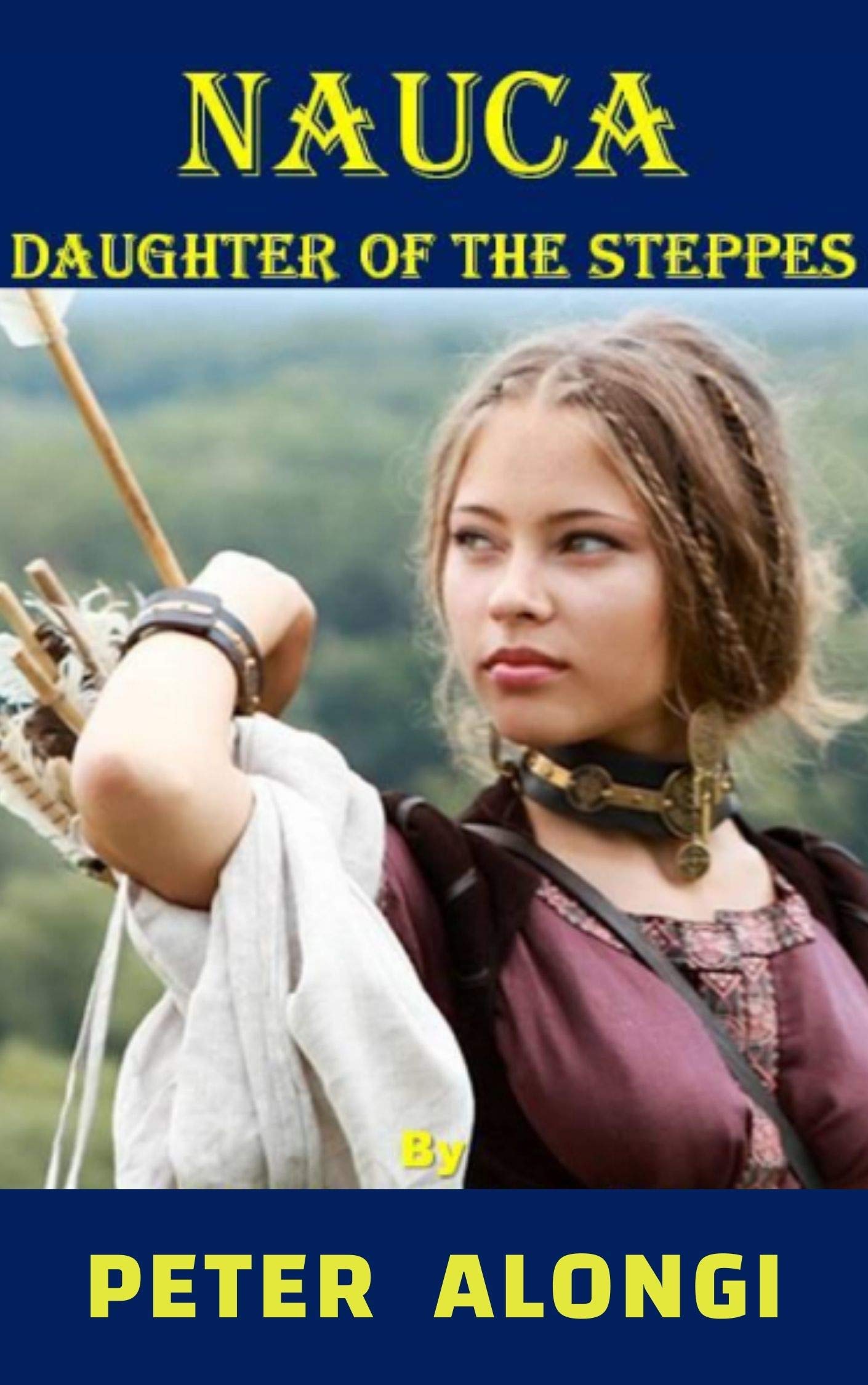 Nauca - Daughter of the Steppes by Peter Alongi | Goodreads