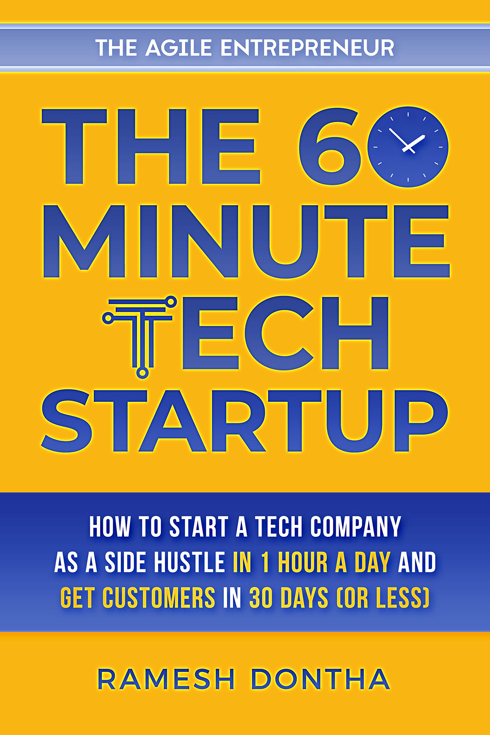 The 60-Minute Tech Startup: How to Start a Tech Company As a Side Hustle in One Hour a Day and ...