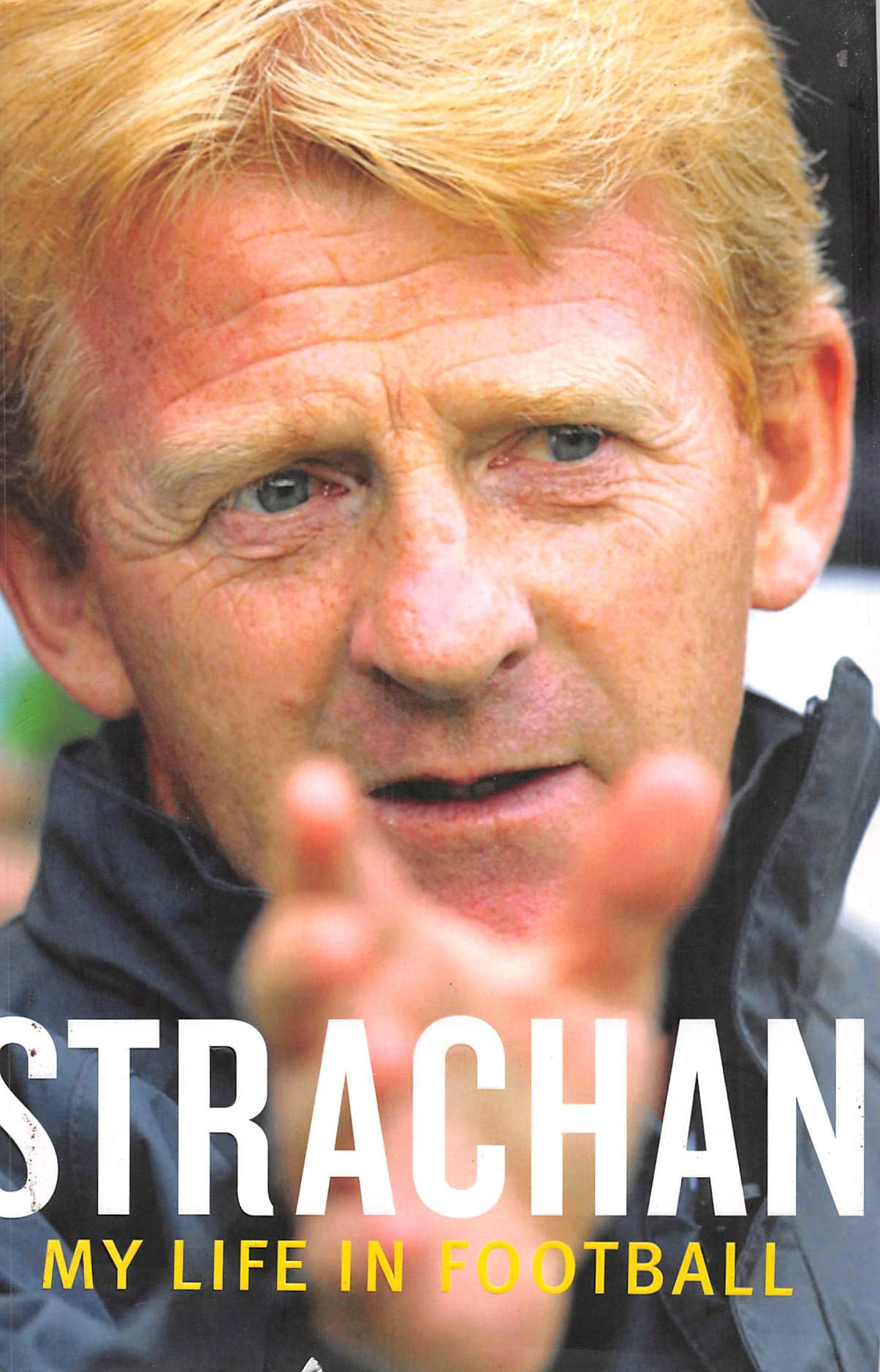 Strachan: My Life in Football by Gordon Strachan | Goodreads