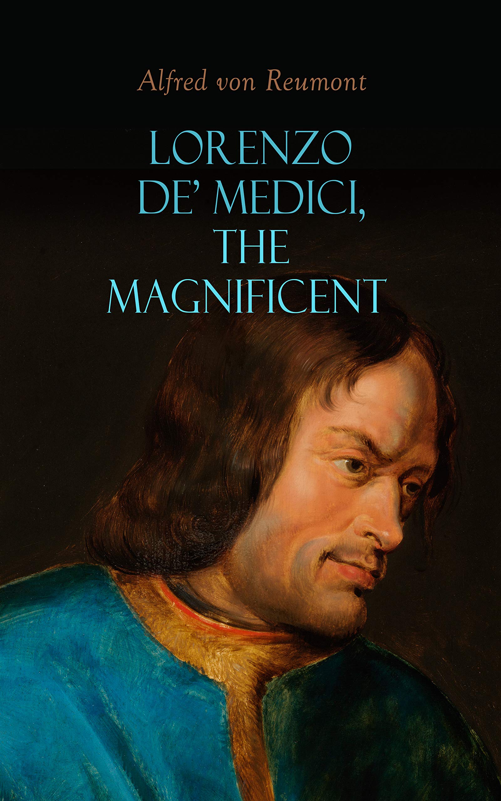 Lorenzo de' Medici, the Magnificent: The Life and Legacy of the ...