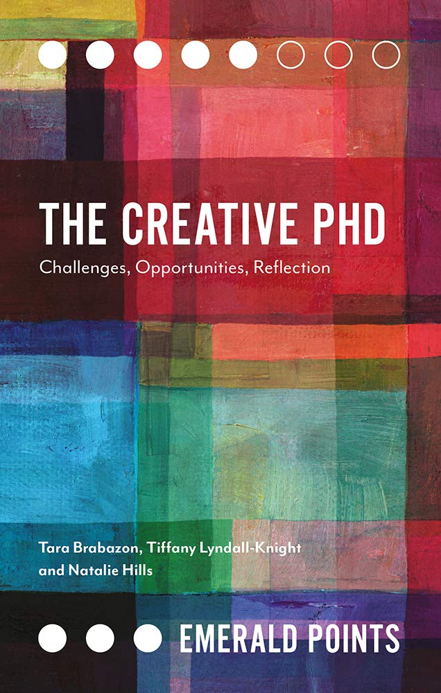The Creative PhD: Challenges, Opportunities, Reflection by Tara ...