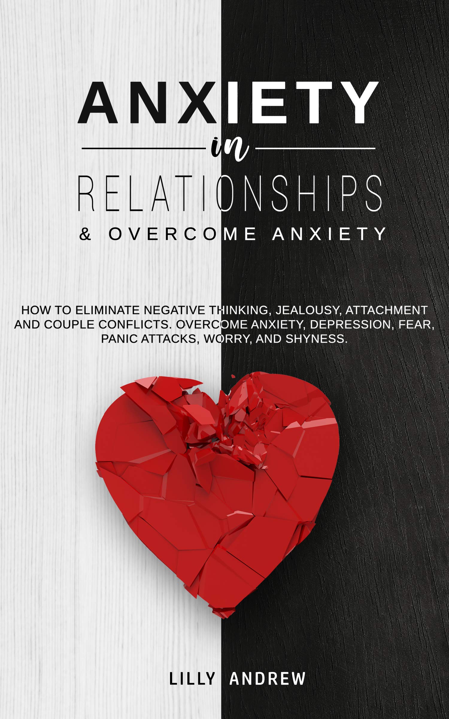 Anxiety in Relationships & Overcome Anxiety: How to Eliminate Negative ...