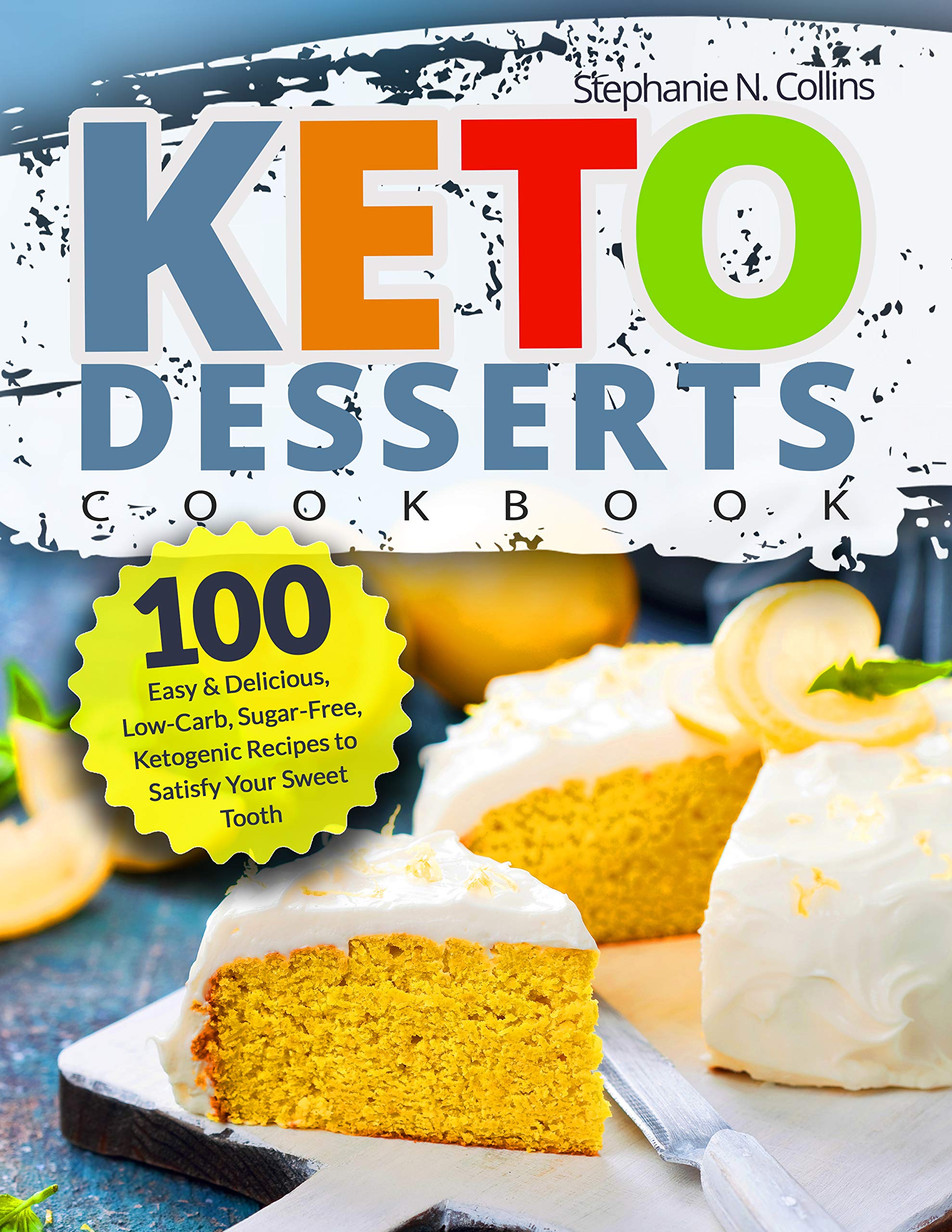 Keto Desserts Cookbook: 100 Easy & Delicious, Low-Carb, Sugar-Free ...