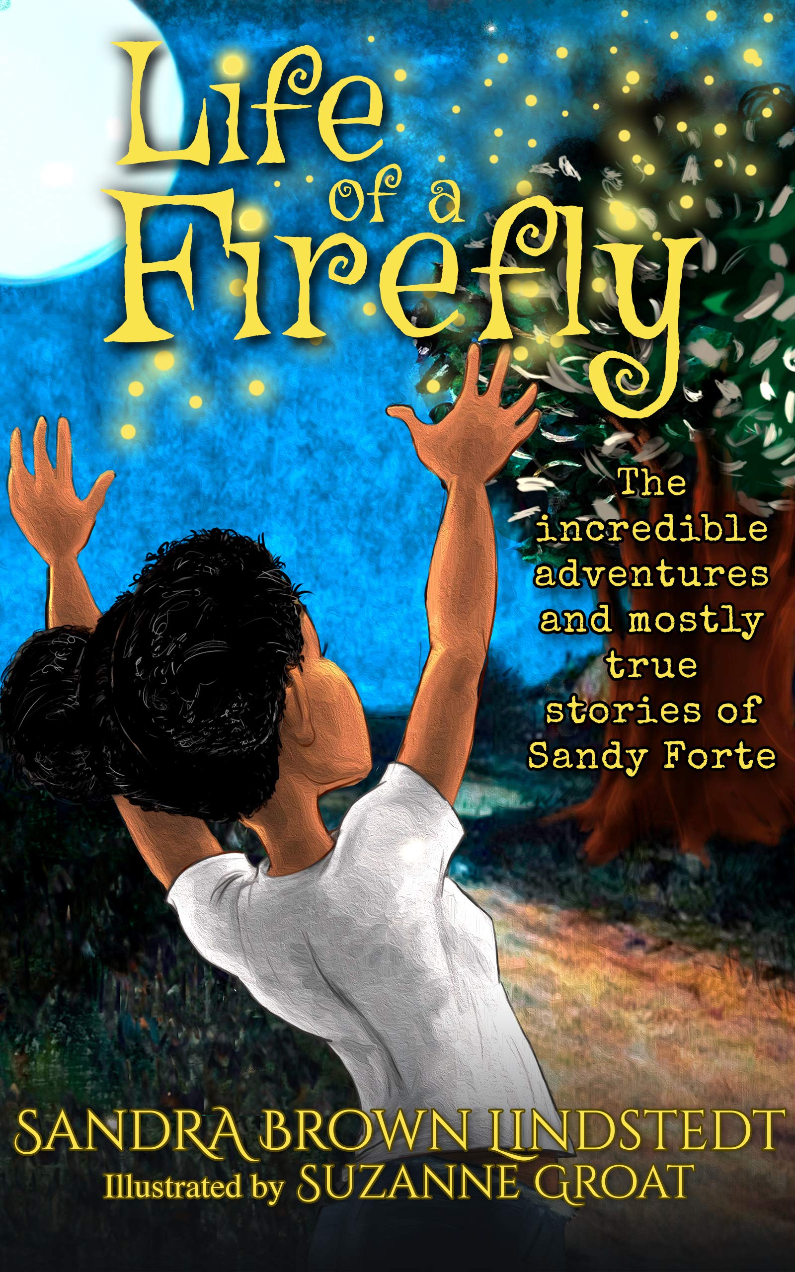 Life of a Firefly: The Incredible Adventures and Mostly True Stories of ...