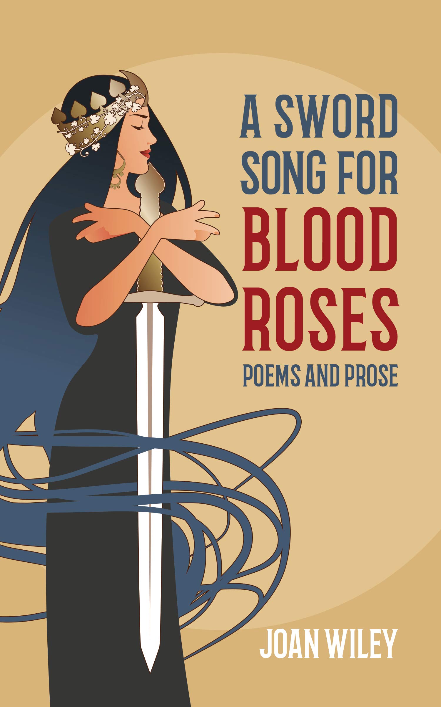 A Sword Song For Blood Roses: Poems and Prose by Joan Wiley | Goodreads