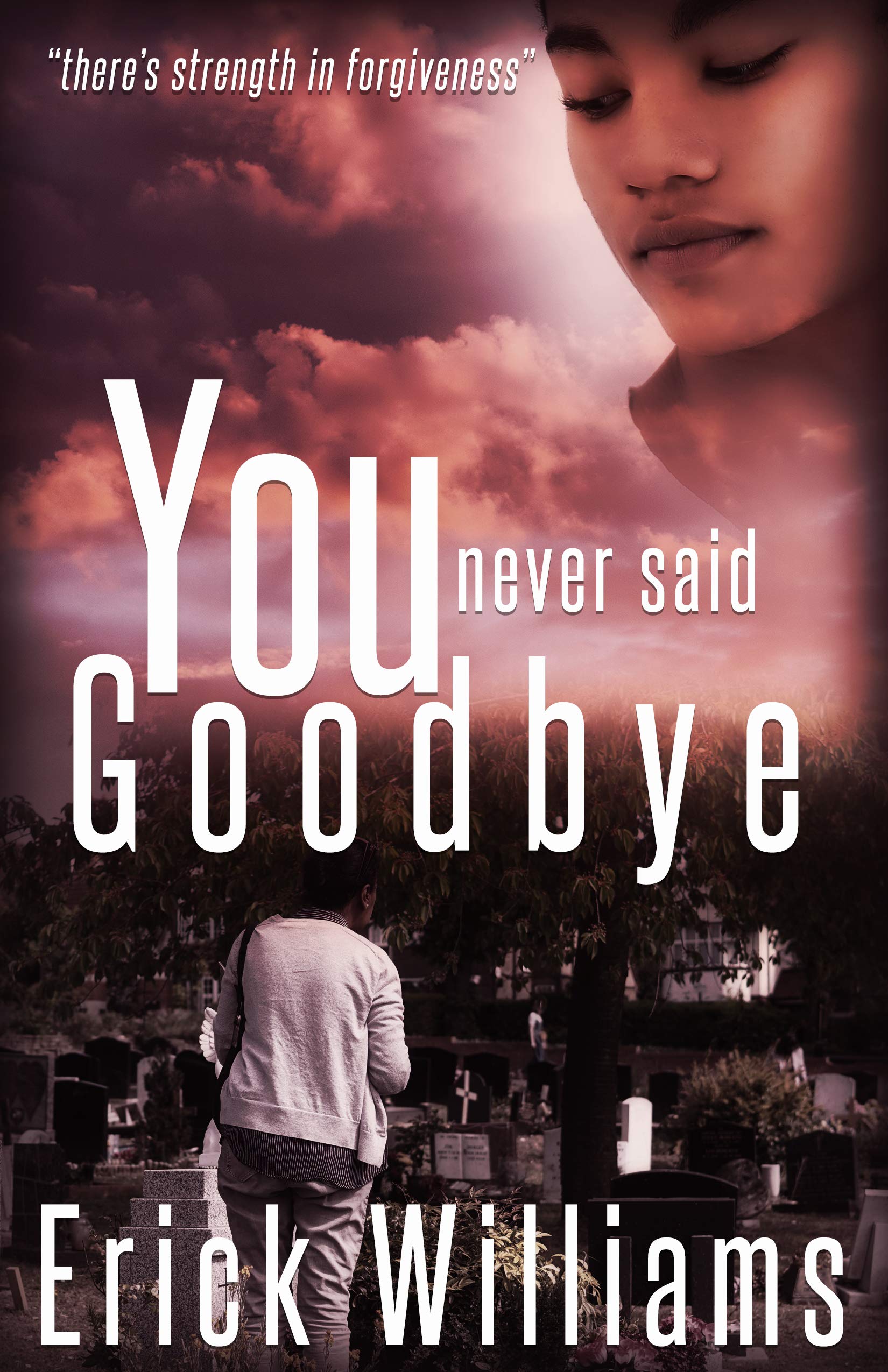 You Never Said Goodbye by Erick Williams | Goodreads