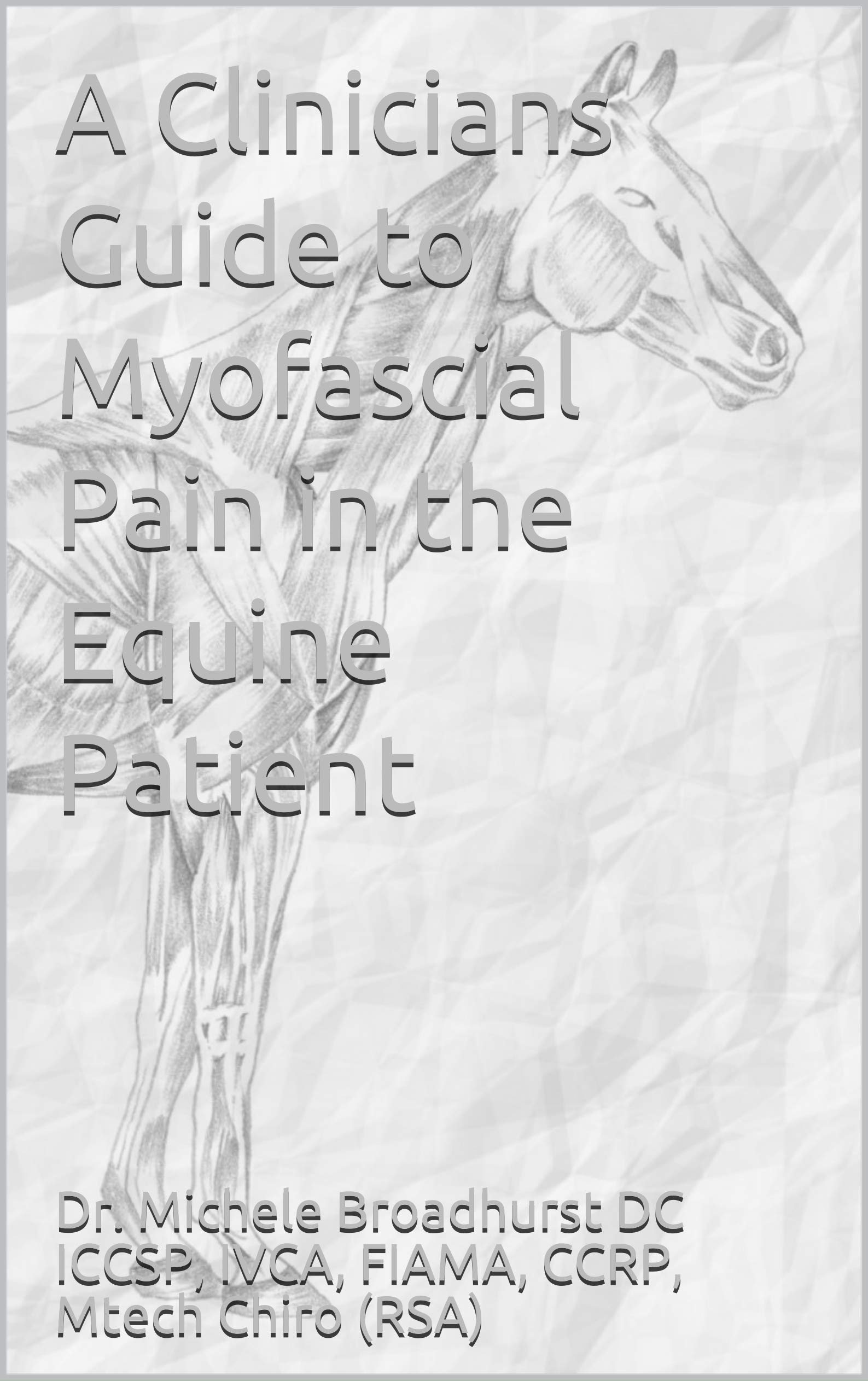 A CLINICIANS GUIDE TO MYOFASCIAL PAIN IN THE EQUINE PATIENT by Michele ...