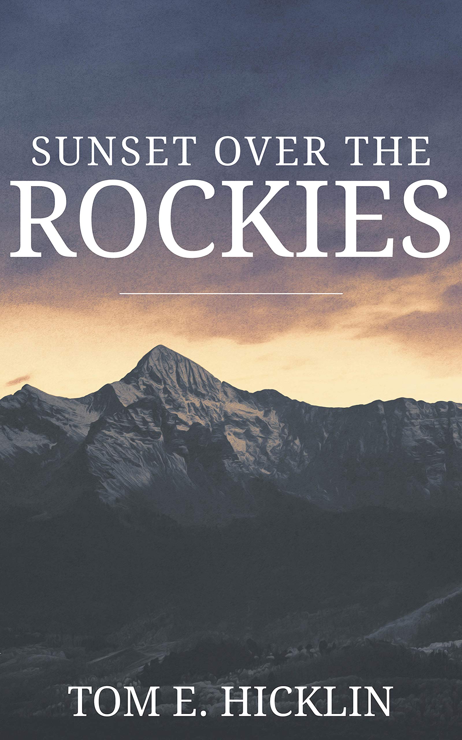 Sunset Over the Rockies by Tom E. Hicklin | Goodreads
