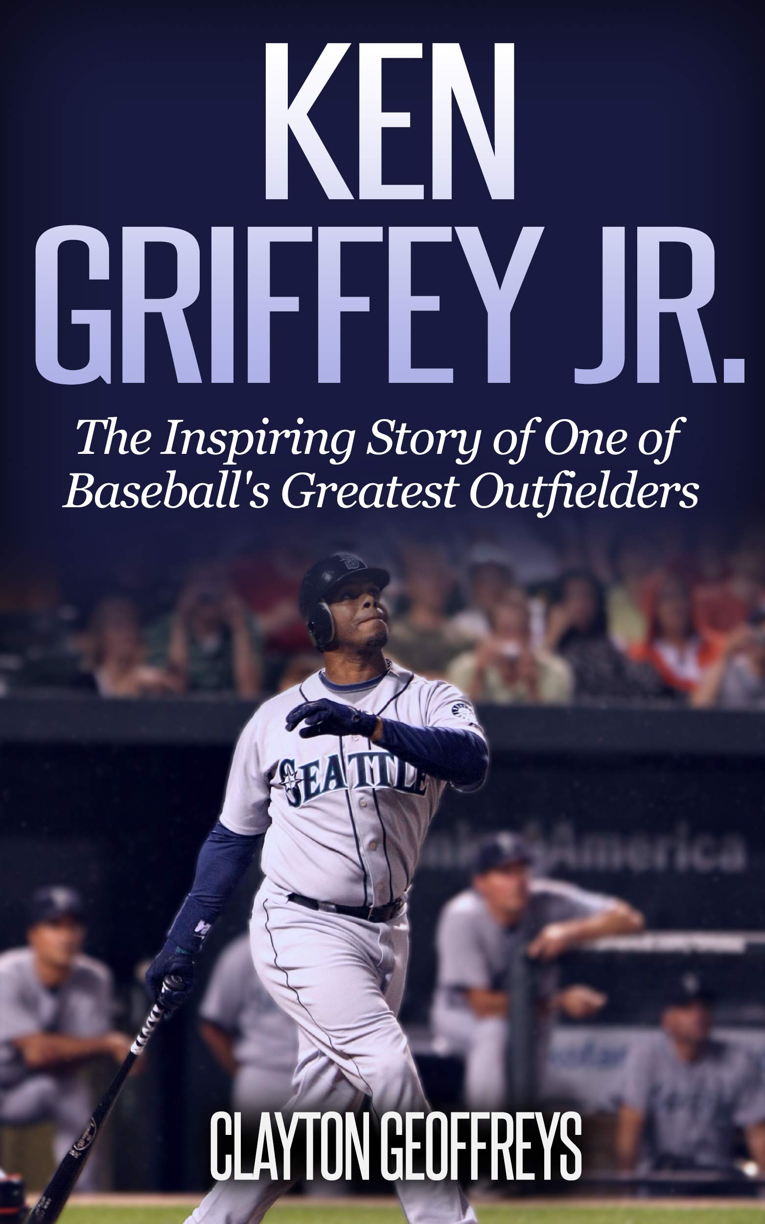 Ken Griffey Jr.: The Inspiring Story of One of Baseball's Greatest ...