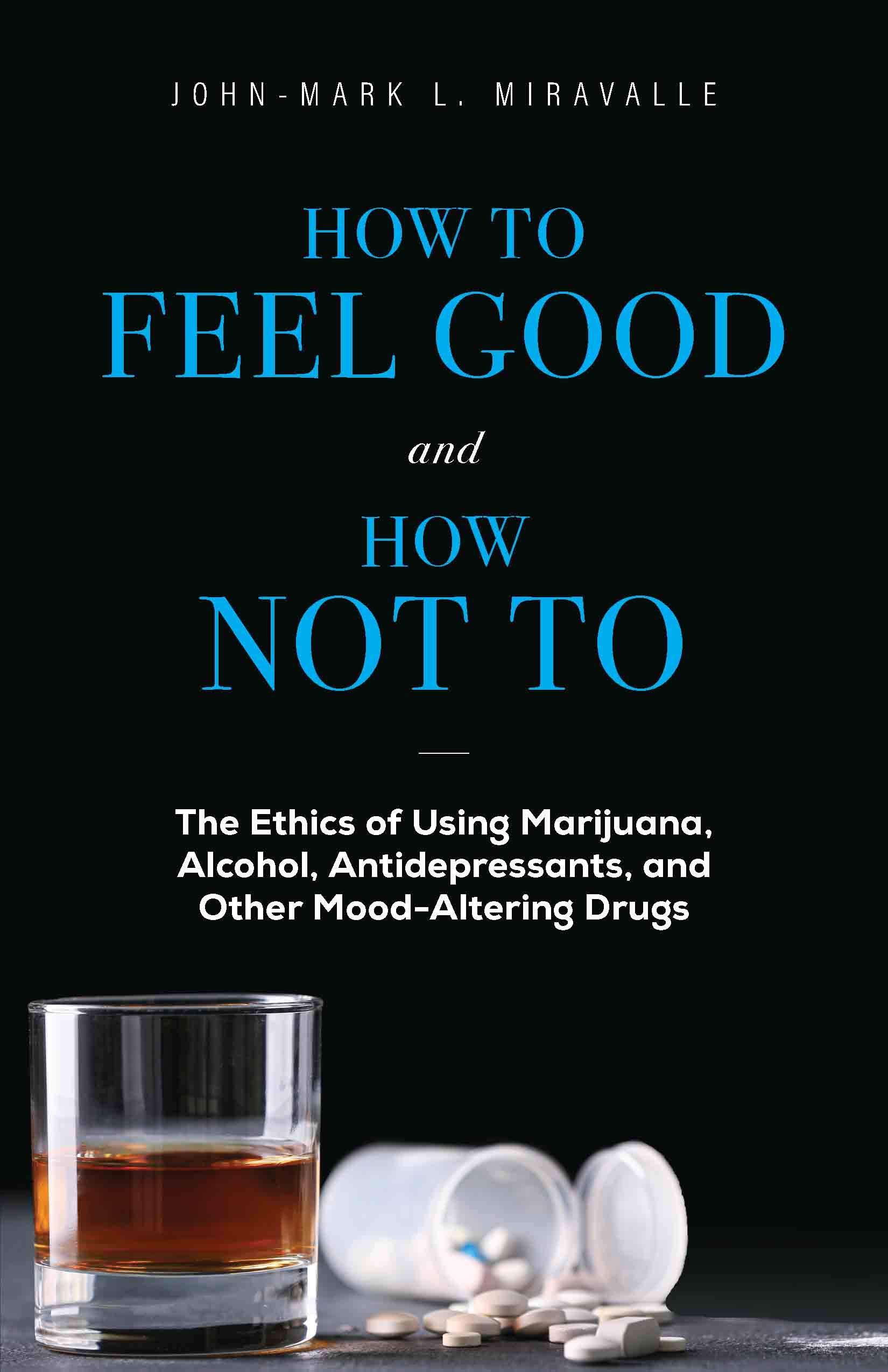 How to Feel Good and How Not To: The Ethics of Using Marijuana, Alcohol ...