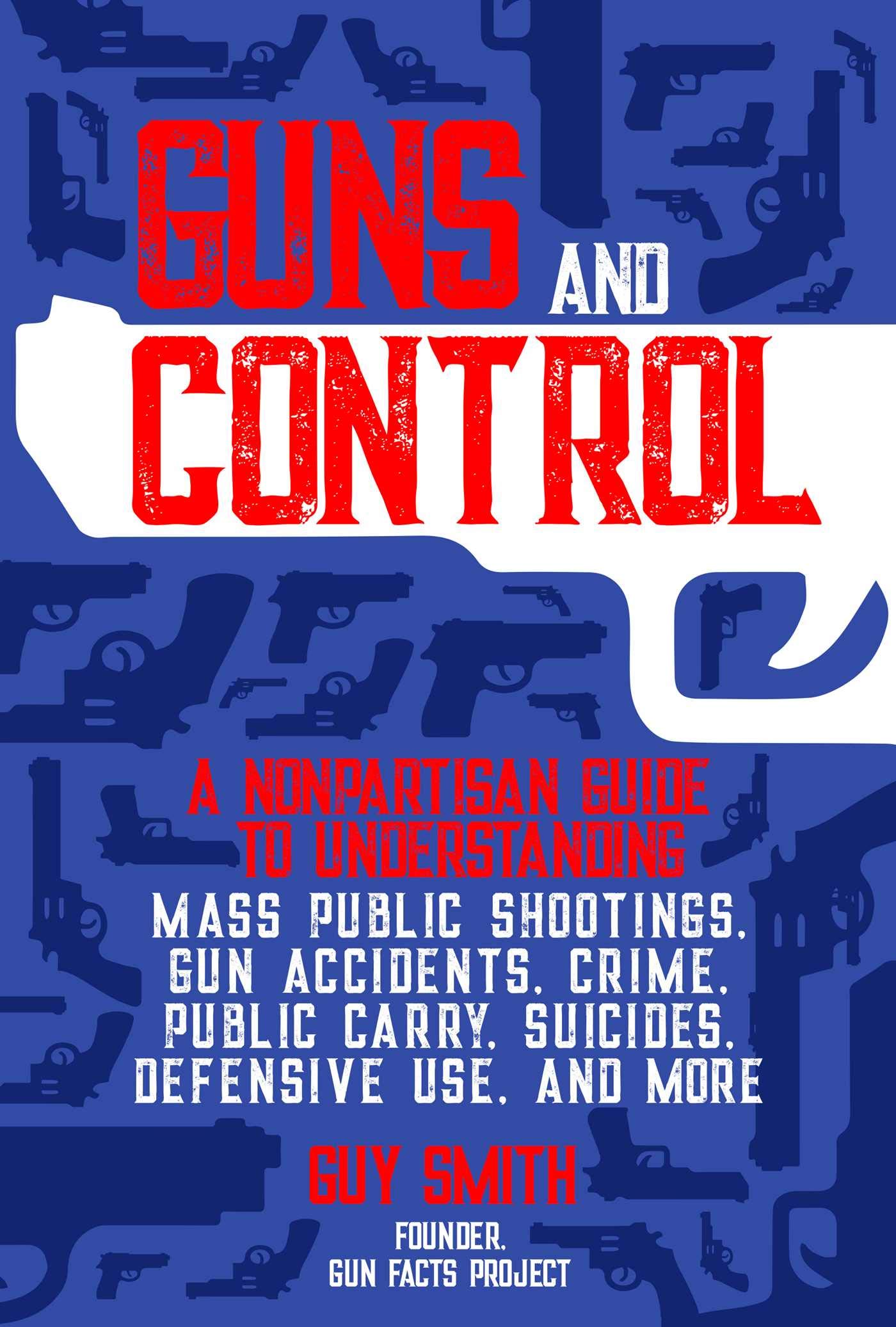 Guns and Control: A Nonpartisan Guide to Understanding Mass Public ...