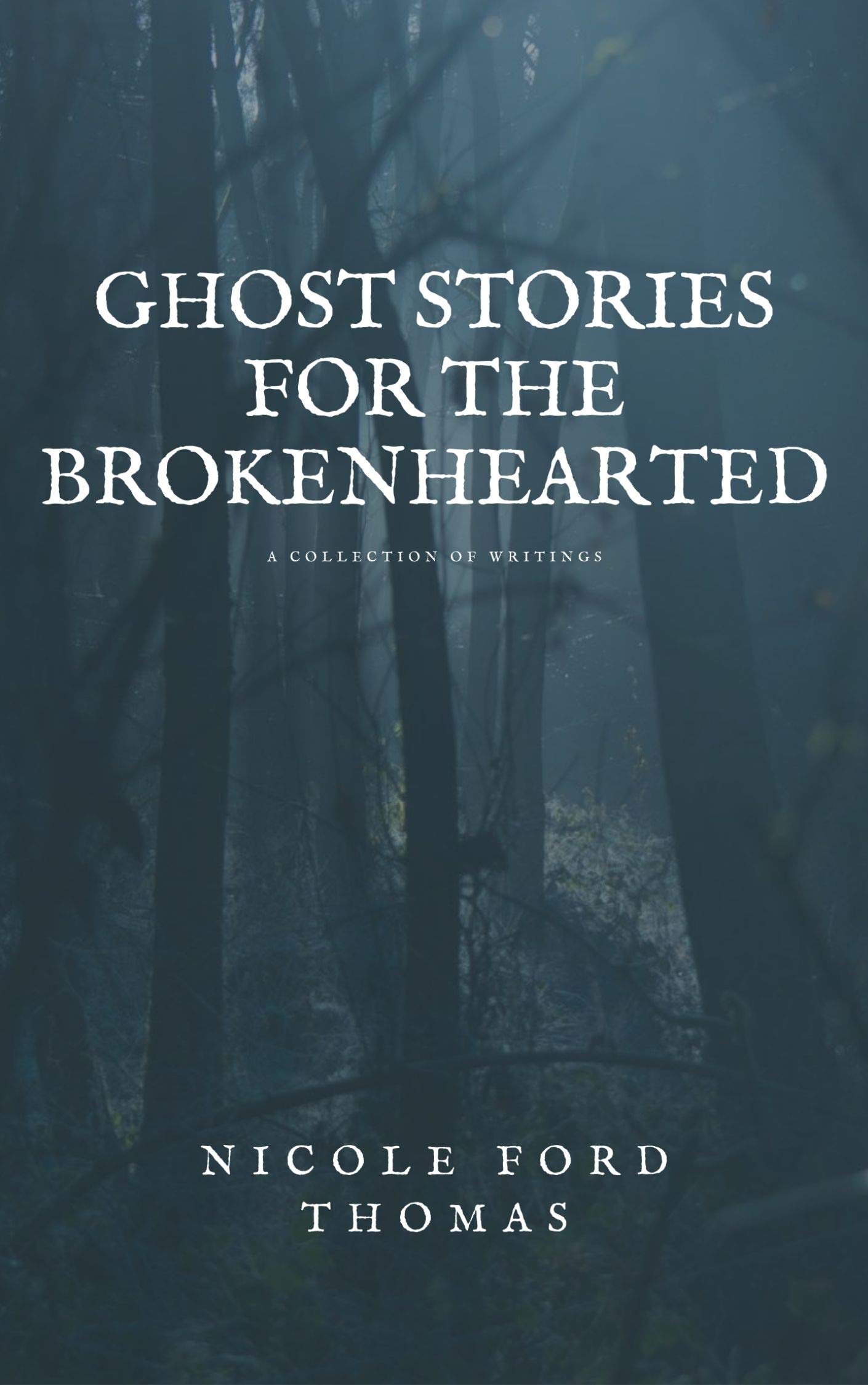 Ghost Stories for the Brokenhearted: A Collection of Writings by Nicole ...