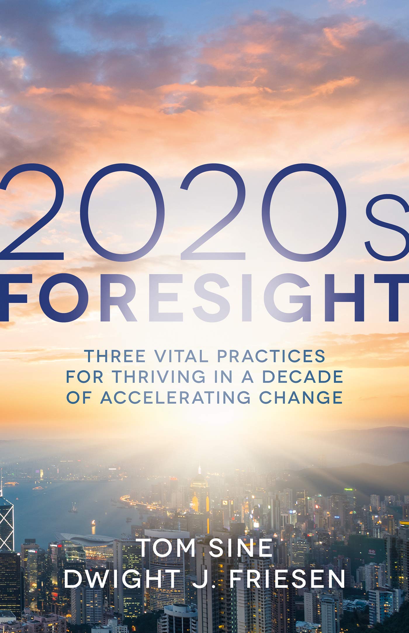 2020s Foresight: Three Vital Practices for Thriving in a Decade of ...