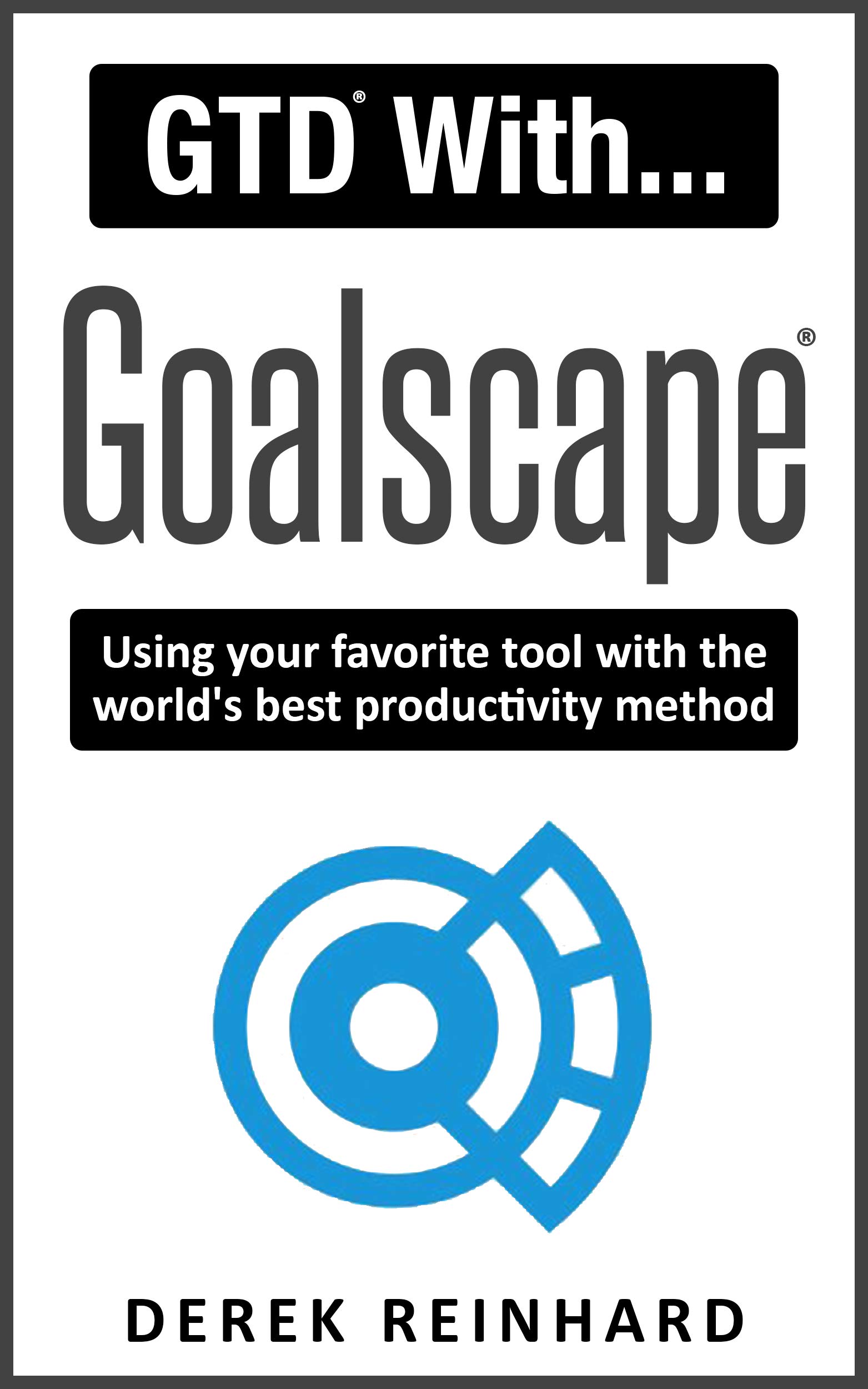 GTD With Goalscape: Using your favorite graphics-based, goal-setting ...