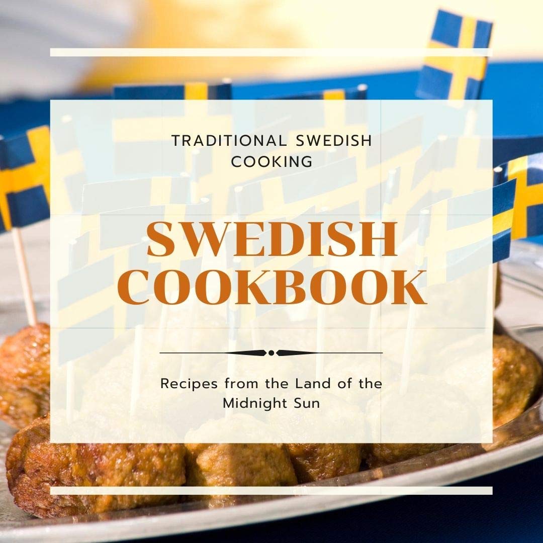 Swedish cookbook: Traditional Swedish Cooking, Recipes from the Land of ...