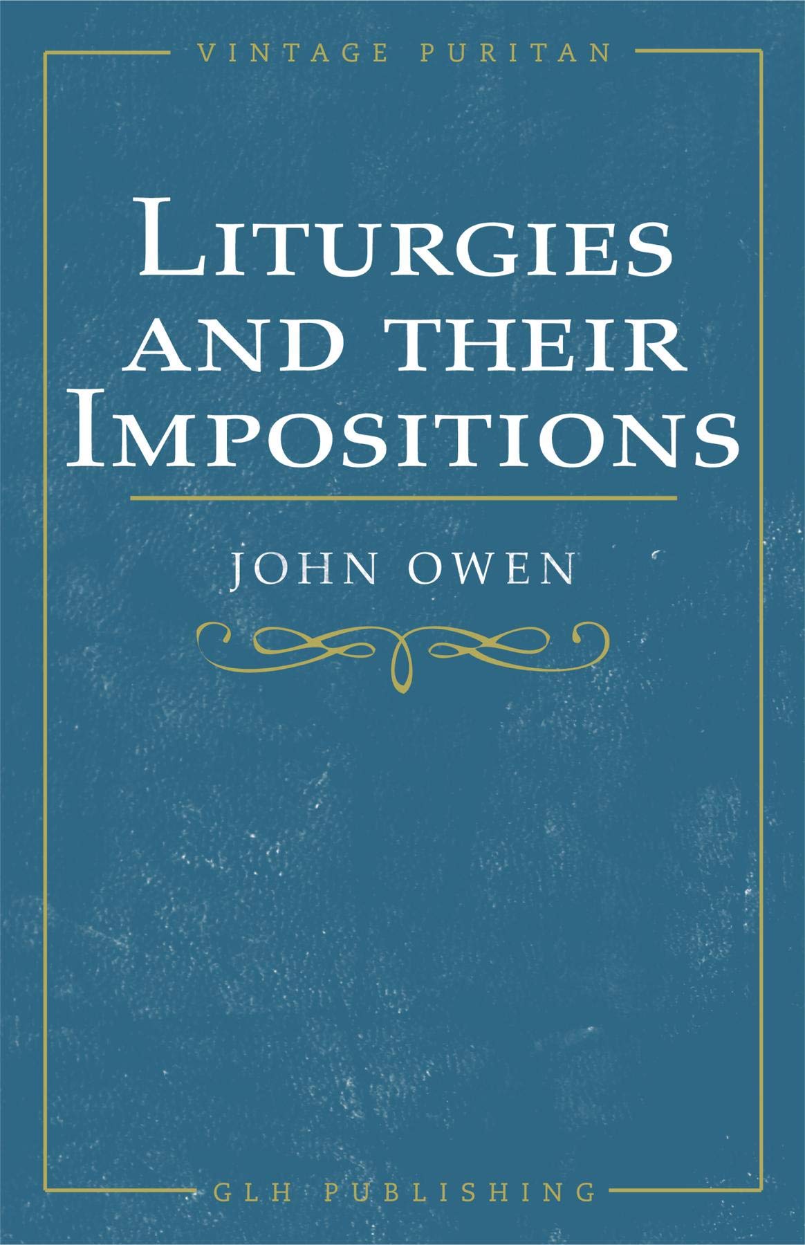 Liturgies and their Imposition by John Owen | Goodreads