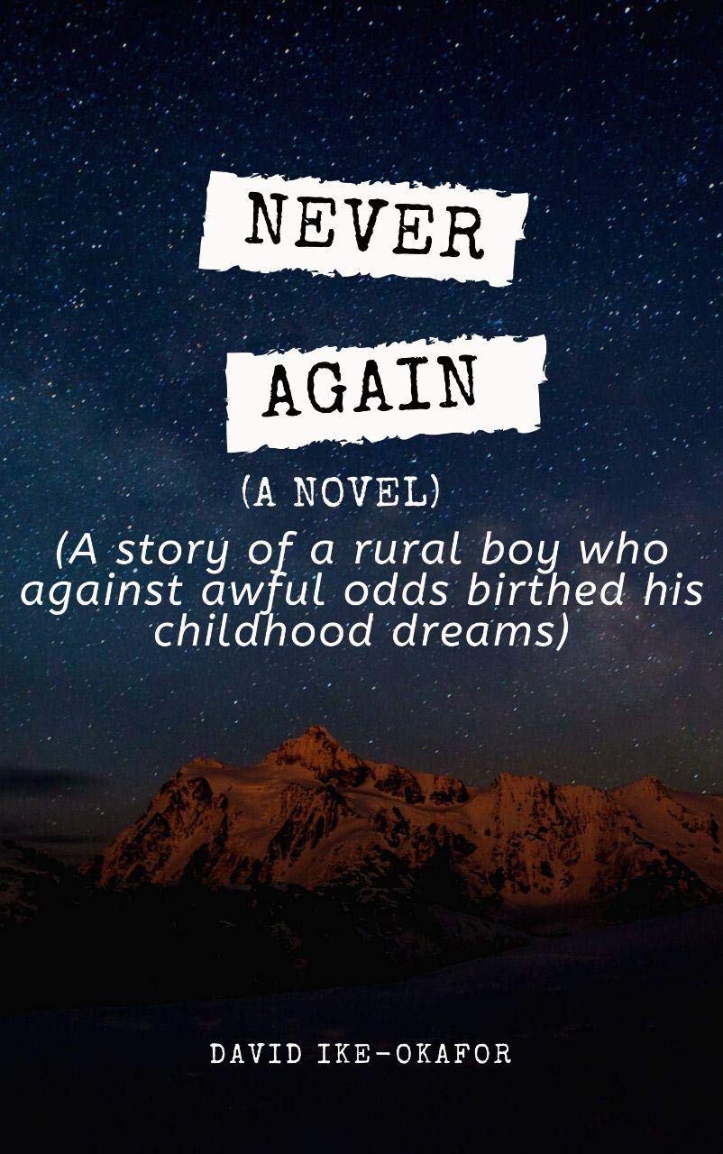 NEVER AGAIN: ...a story of an African rural boy who against awful odds ...