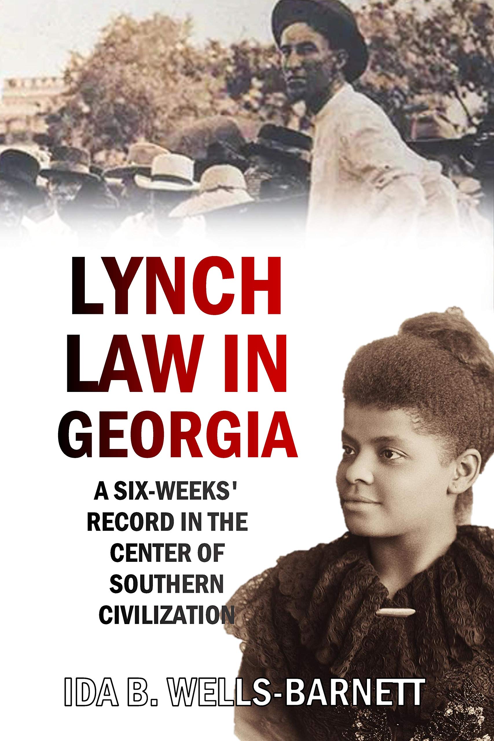 Lynch Law in Georgia: A Six-Weeks' Record in the Center of Southern ...