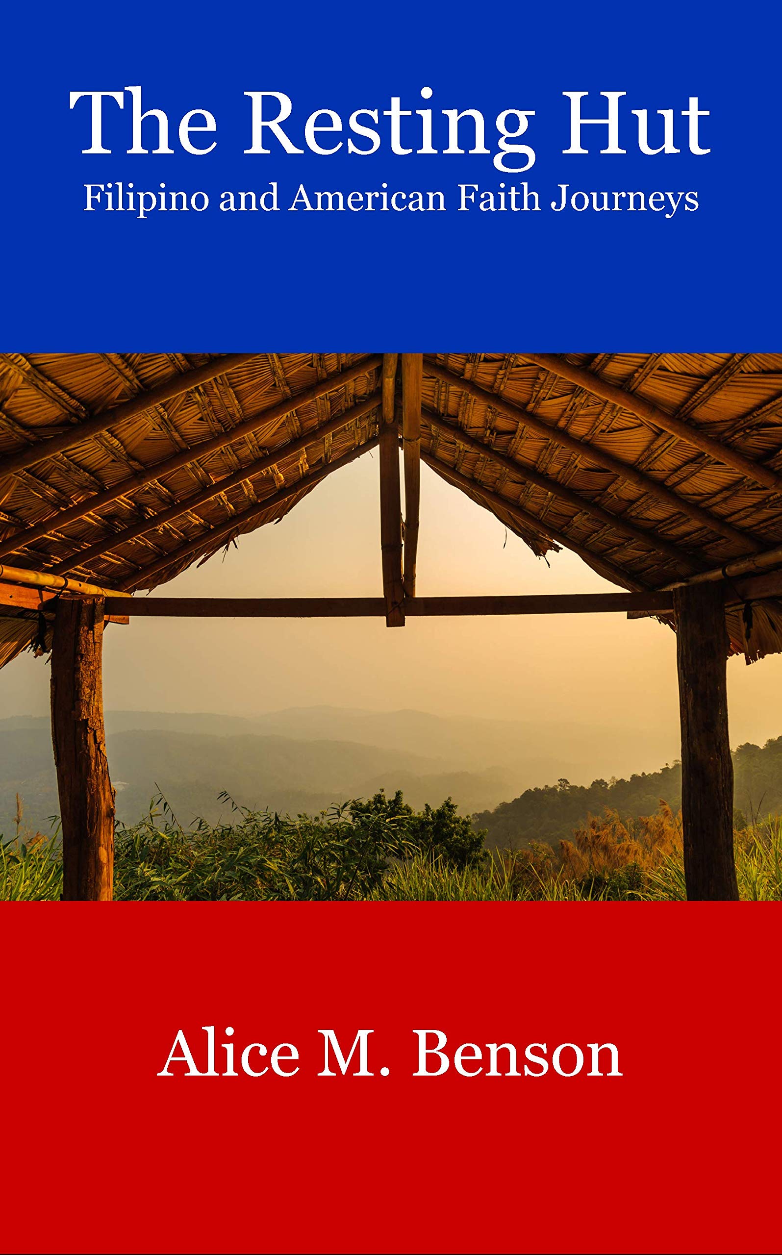 The Resting Hut: Filipino and American Faith Journeys by Alice Benson ...