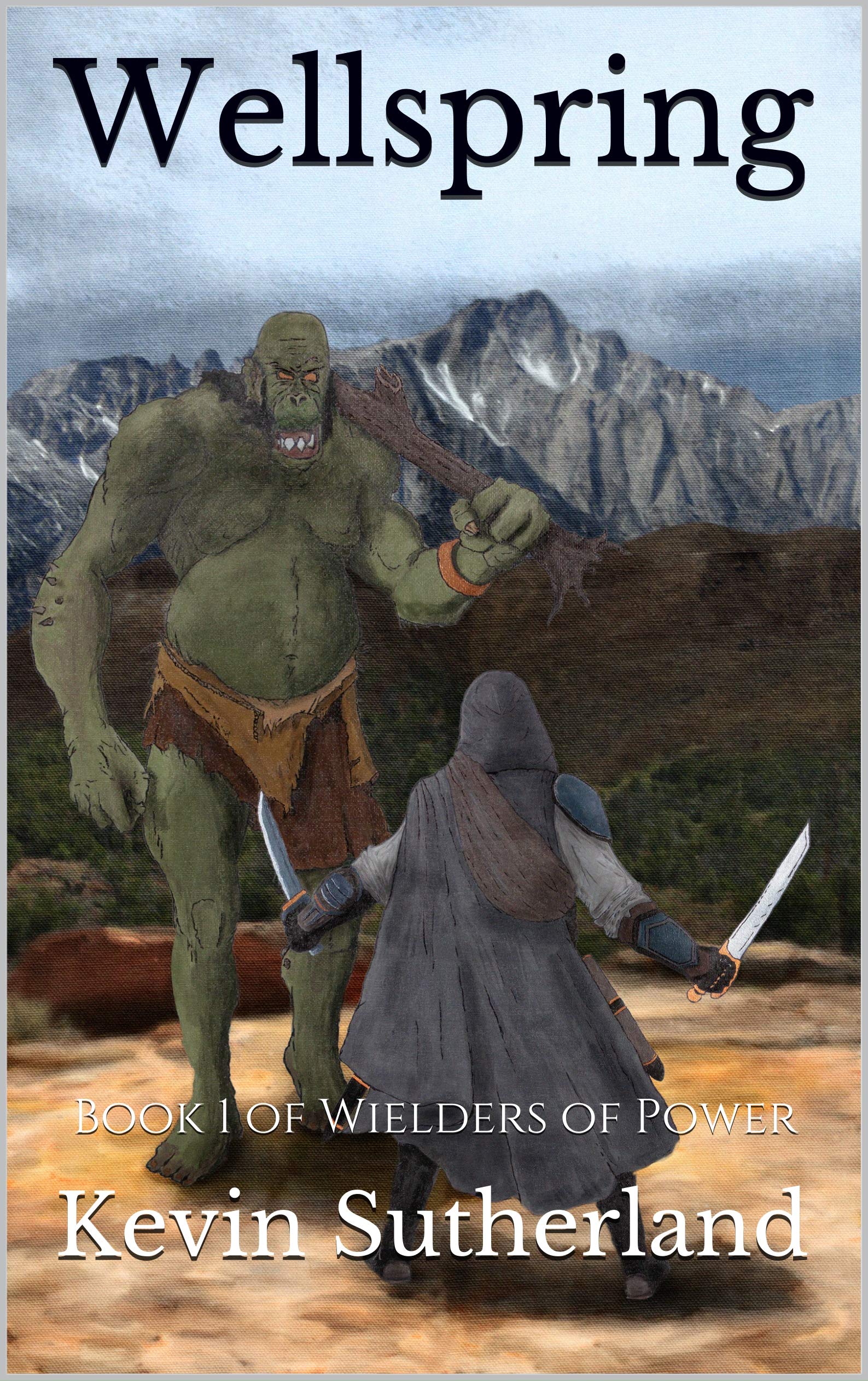 Wellspring: Book 1 of Wielders of Power by Kevin Sutherland | Goodreads