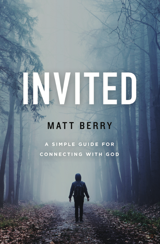 Invited: A Simple Guide for Connecting with God by Matt Berry | Goodreads
