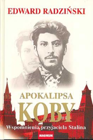 Apokalipsa Koby. Wspomnienia przyjaciela Stalina by Edvard Radzinsky ...