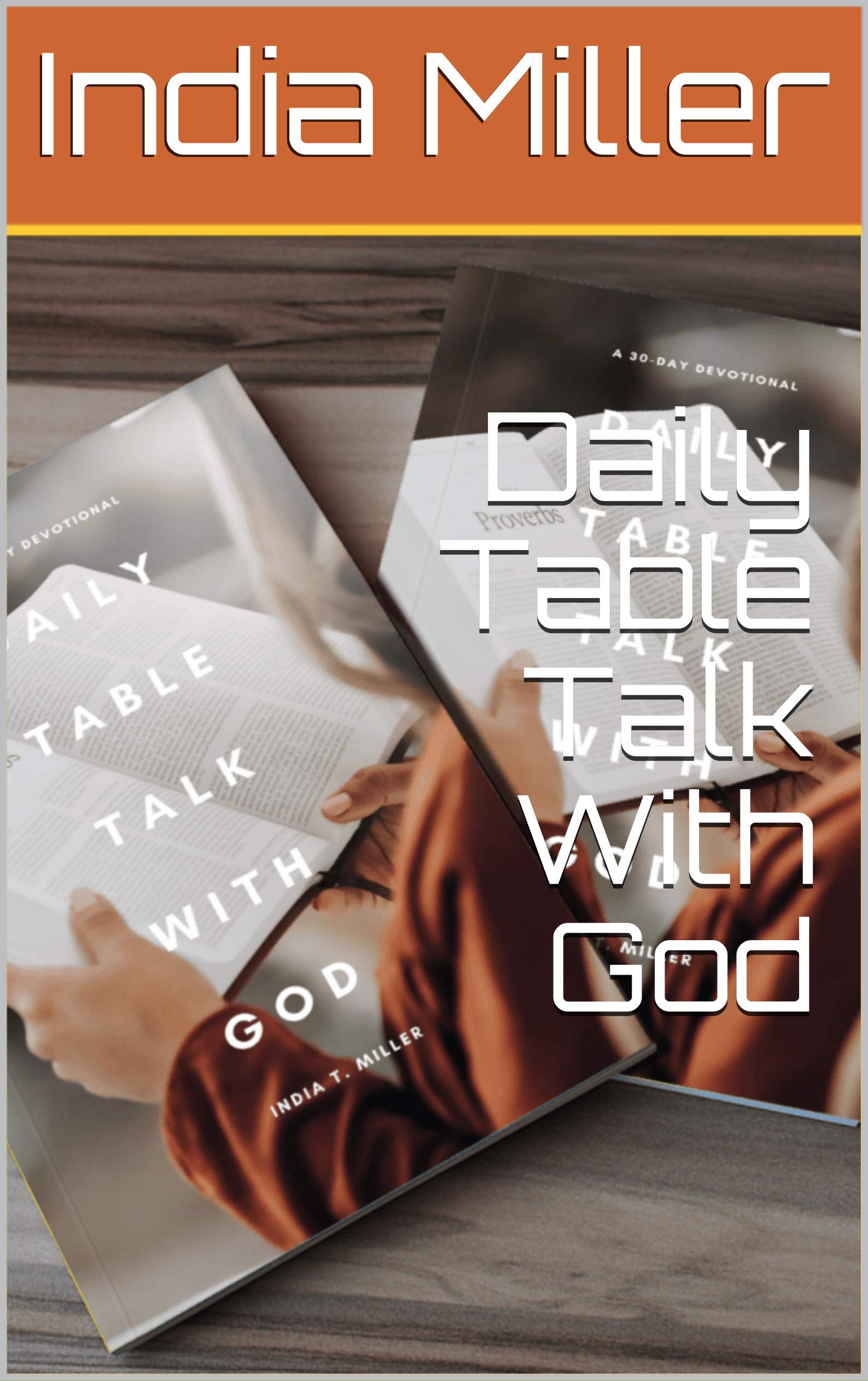 Daily Table Talk With God by India T. Miller | Goodreads