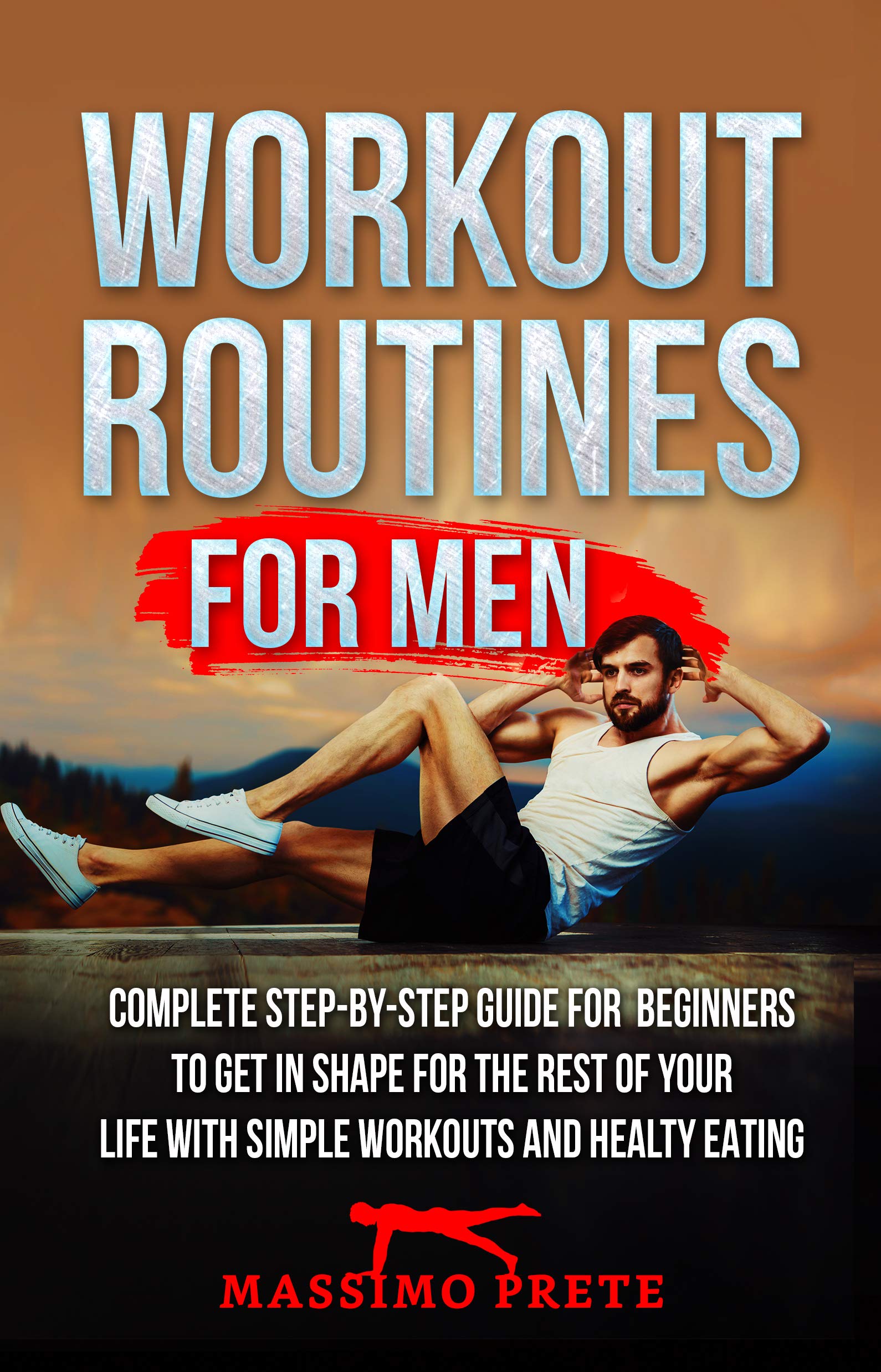 Workout Routines For Men: Complete step-by-step guide for beginners to ...