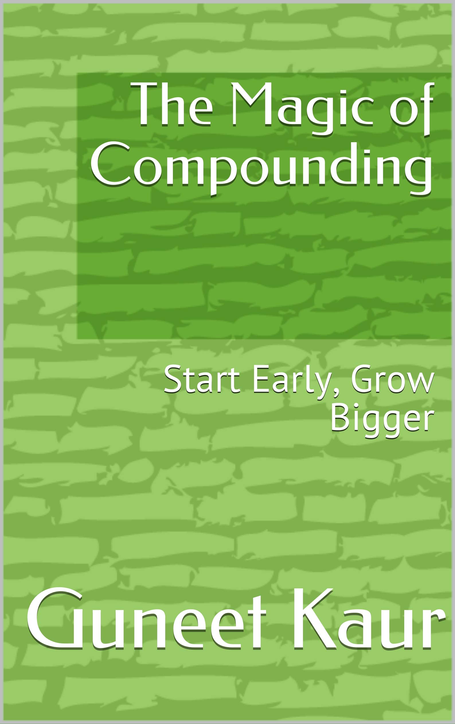 The Magic of Compounding: Start Early, Grow Bigger by Guneet Kaur ...