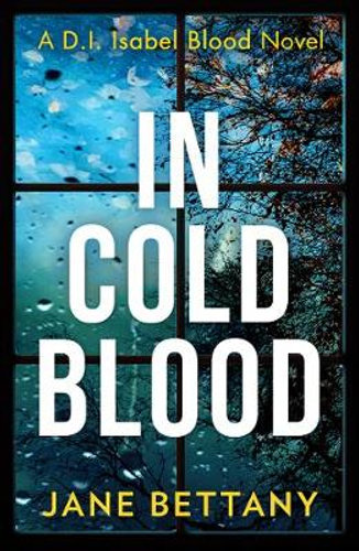 In Cold Blood (DI Isabel Blood) by Jane Bettany | Goodreads