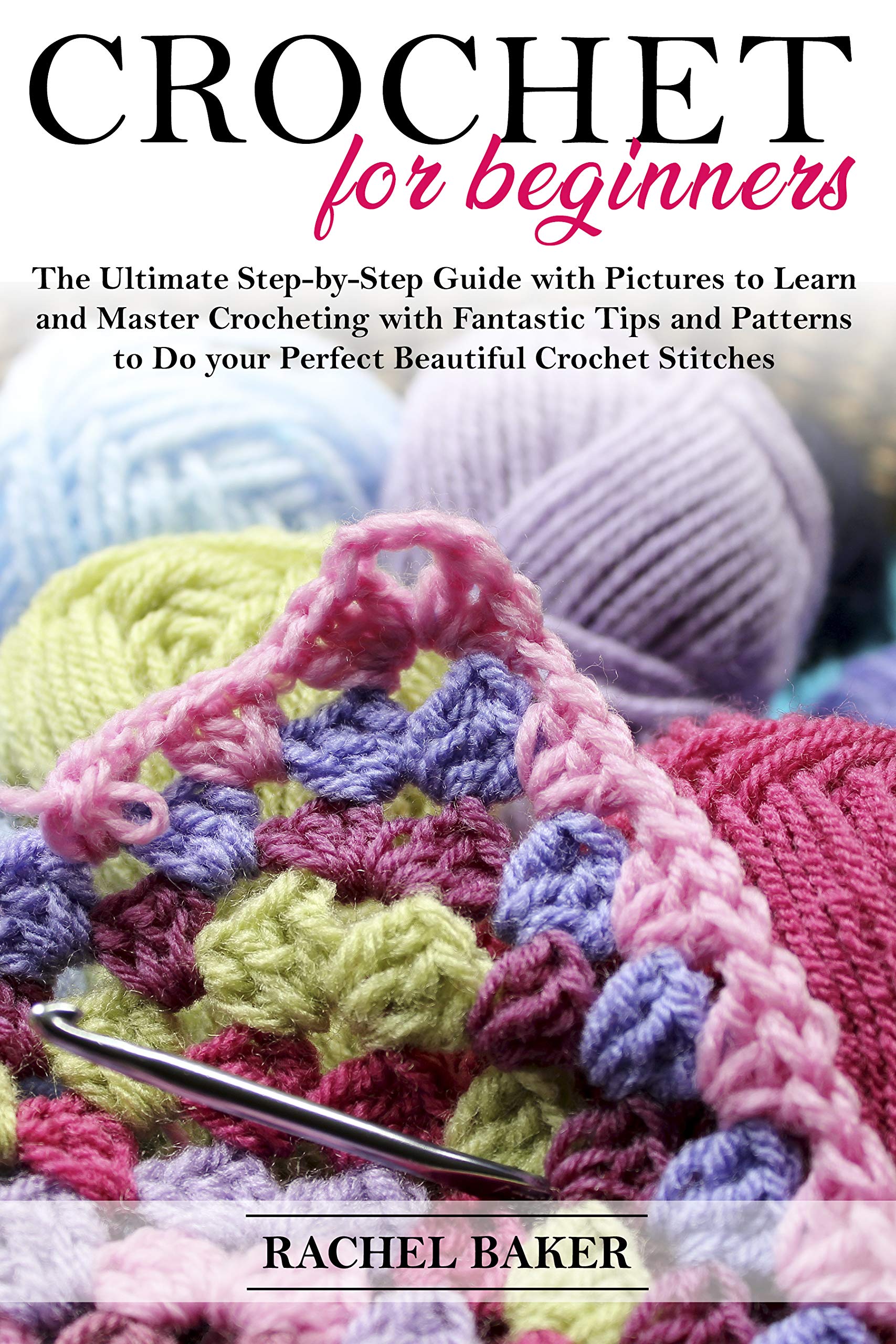 Crochet for Beginners: The Ultimate Step-by-Step Guide with Pictures to ...