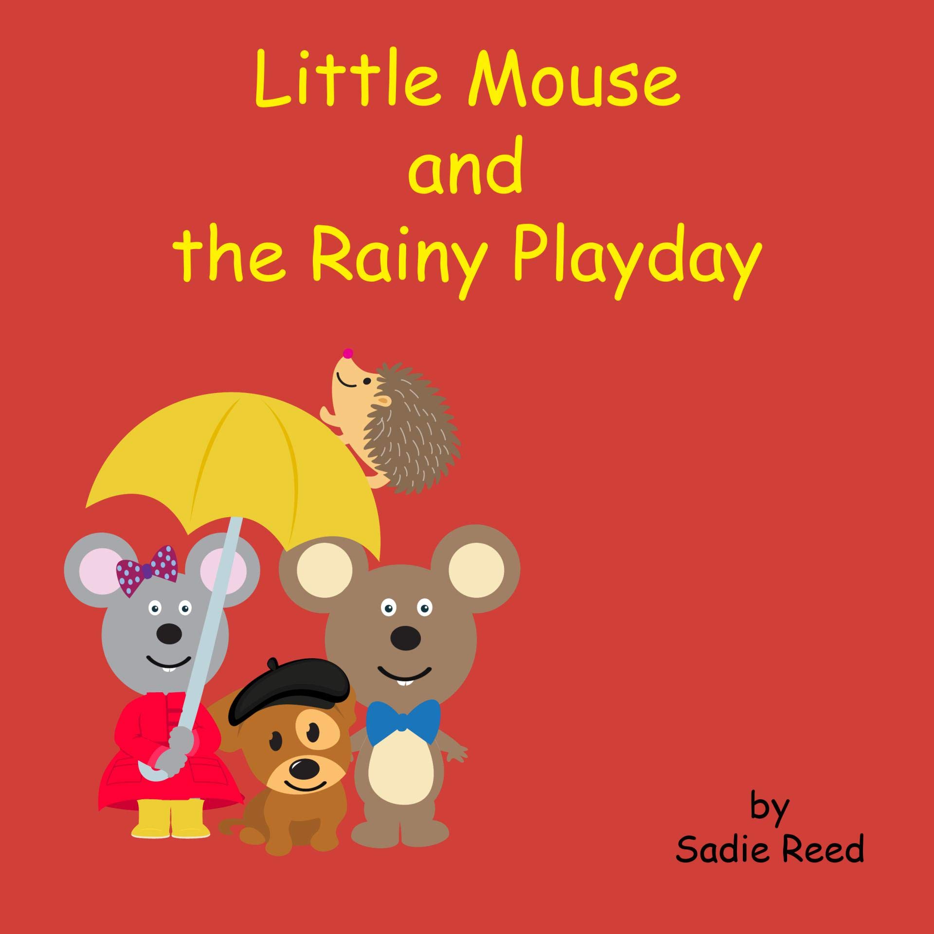 Little Mouse and the Rainy Playday by Sadie Reed | Goodreads