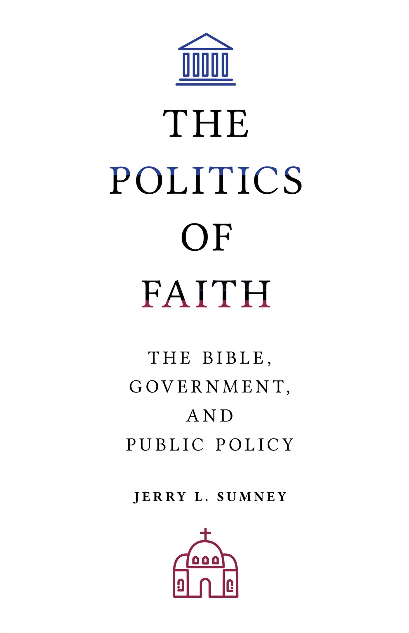 The Politics of Faith: The Bible, Government, and Public Policy by ...