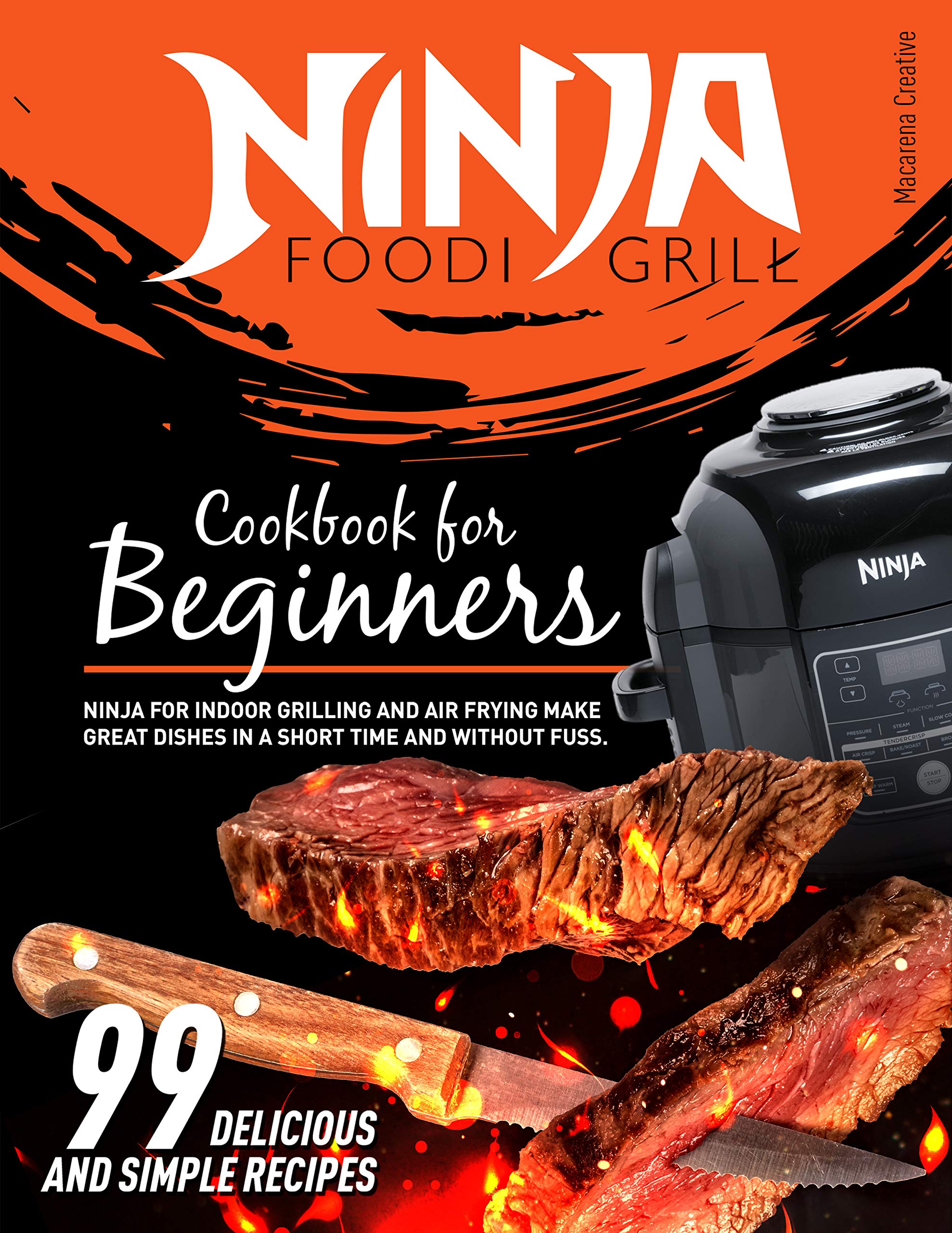 Ninja Foodi Grill Cookbook for Beginners: 99 Delicious and Simple ...