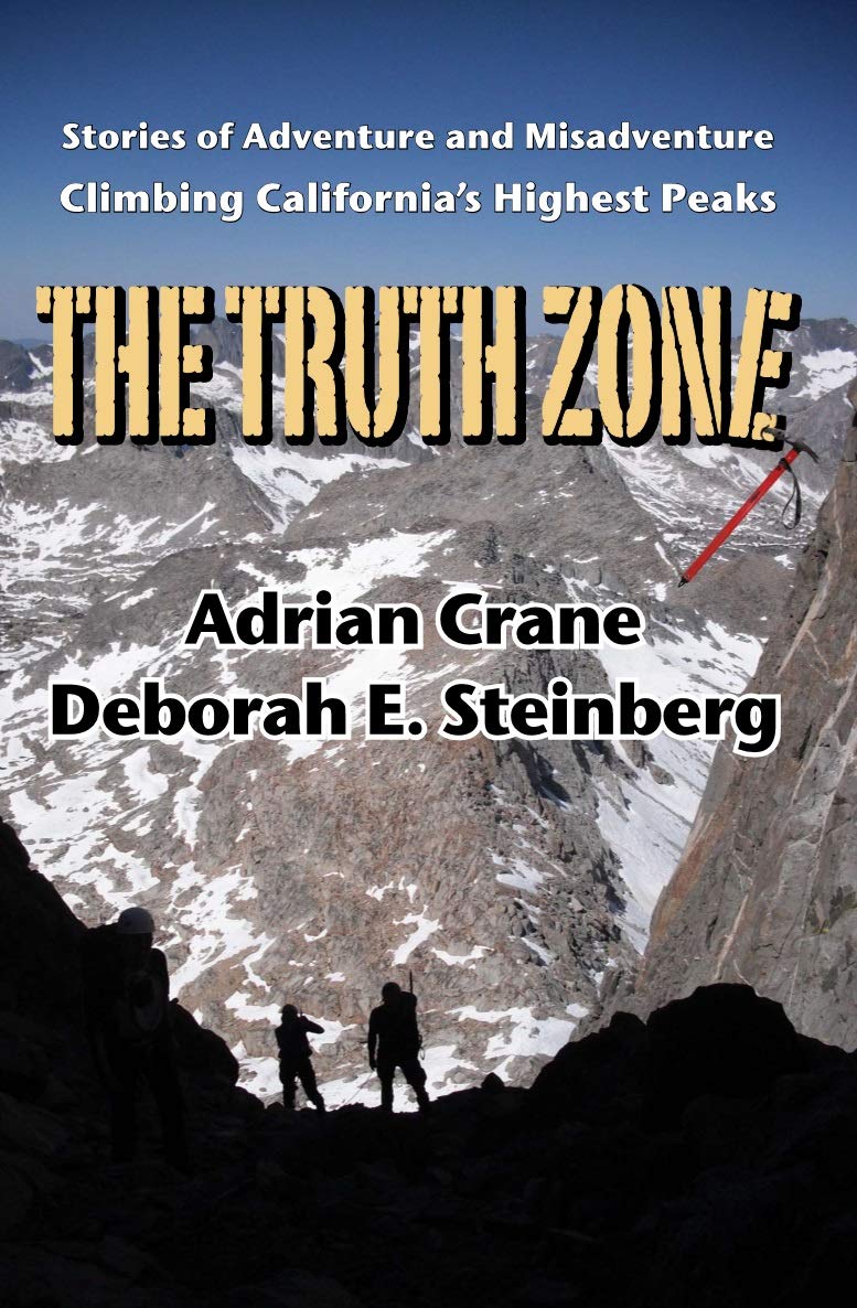 The Truth Zone: Stories of Adventure and Misadventure Climbing California’s Highest Peaks by ...