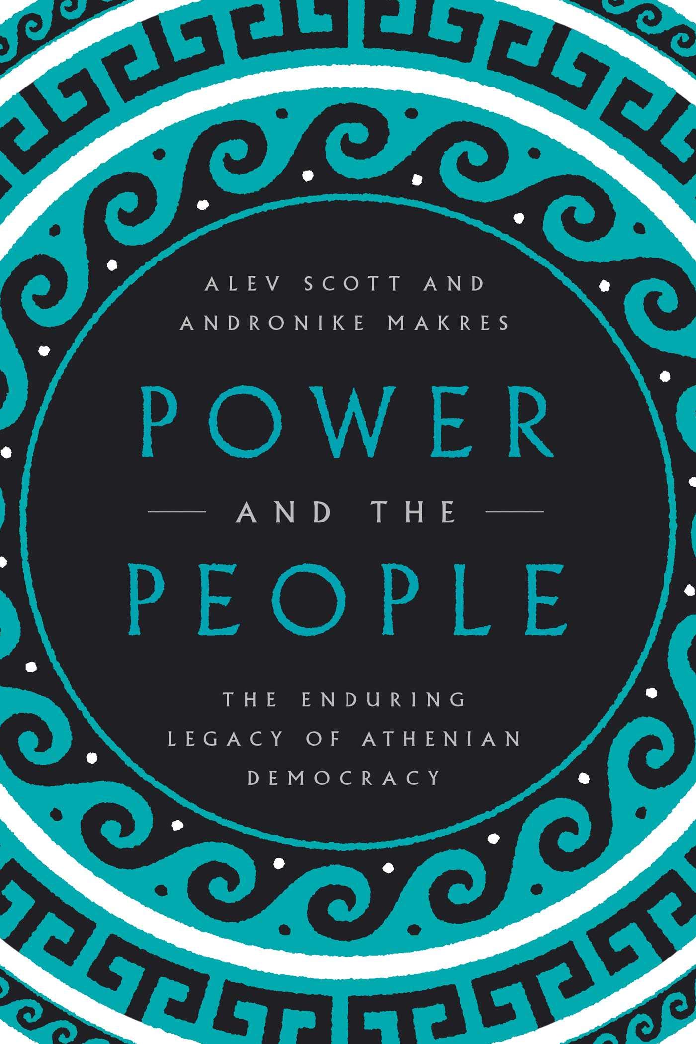 Power and the People: The Enduring Legacy of Athenian Democracy by Alev ...