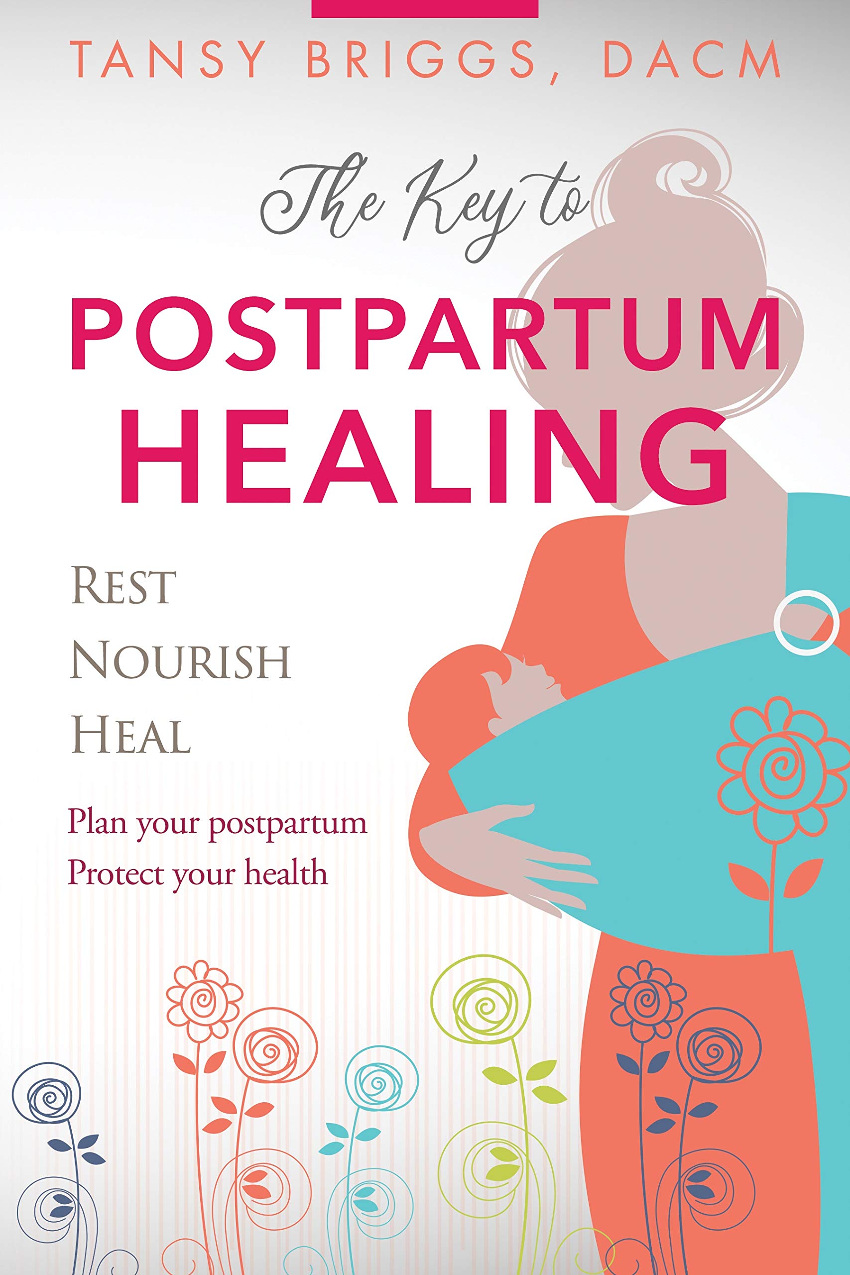 The Key to Postpartum Healing: Rest, Nourish, Heal by Tansy Briggs ...